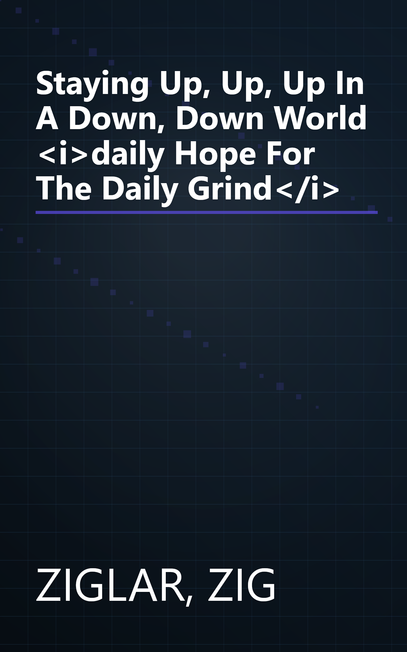 Staying Up, Up, Up In A Down, Down World <i>daily Hope For The Daily Grind</i> book cover