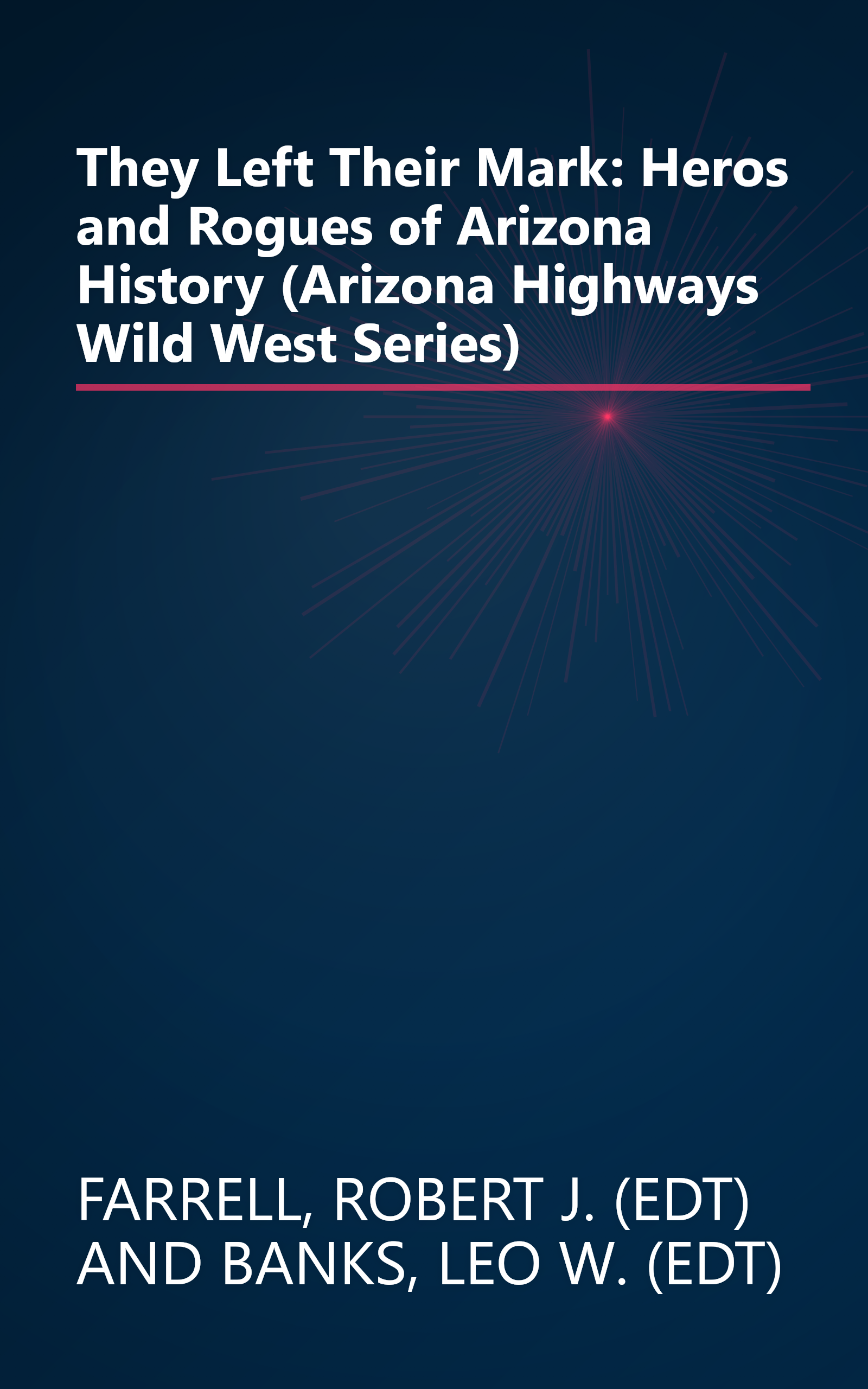 They Left Their Mark: Heros and Rogues of Arizona History (Arizona Highways Wild West Series) book cover