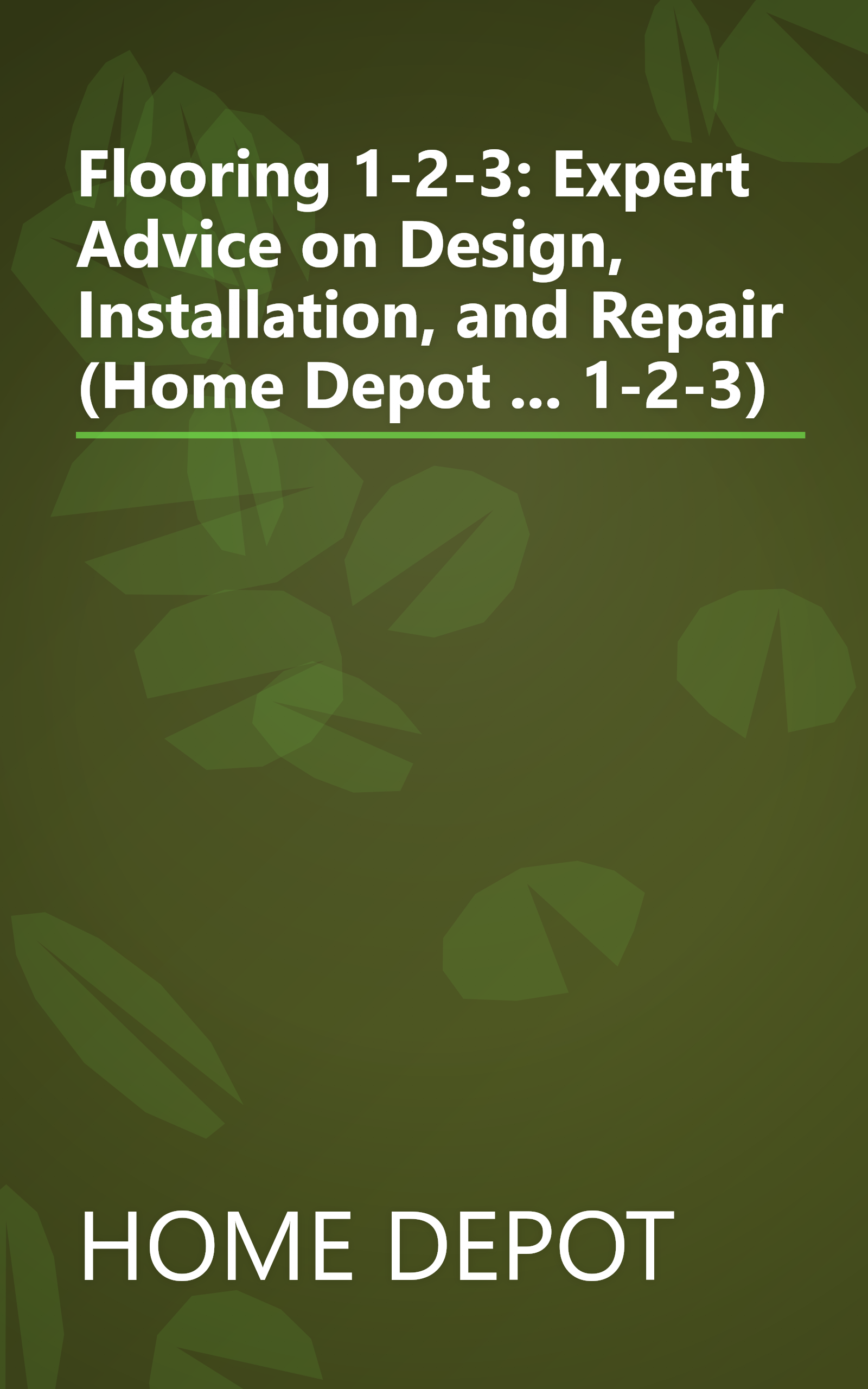 Flooring 1-2-3: Expert Advice on Design, Installation, and Repair (Home Depot ... 1-2-3) book cover