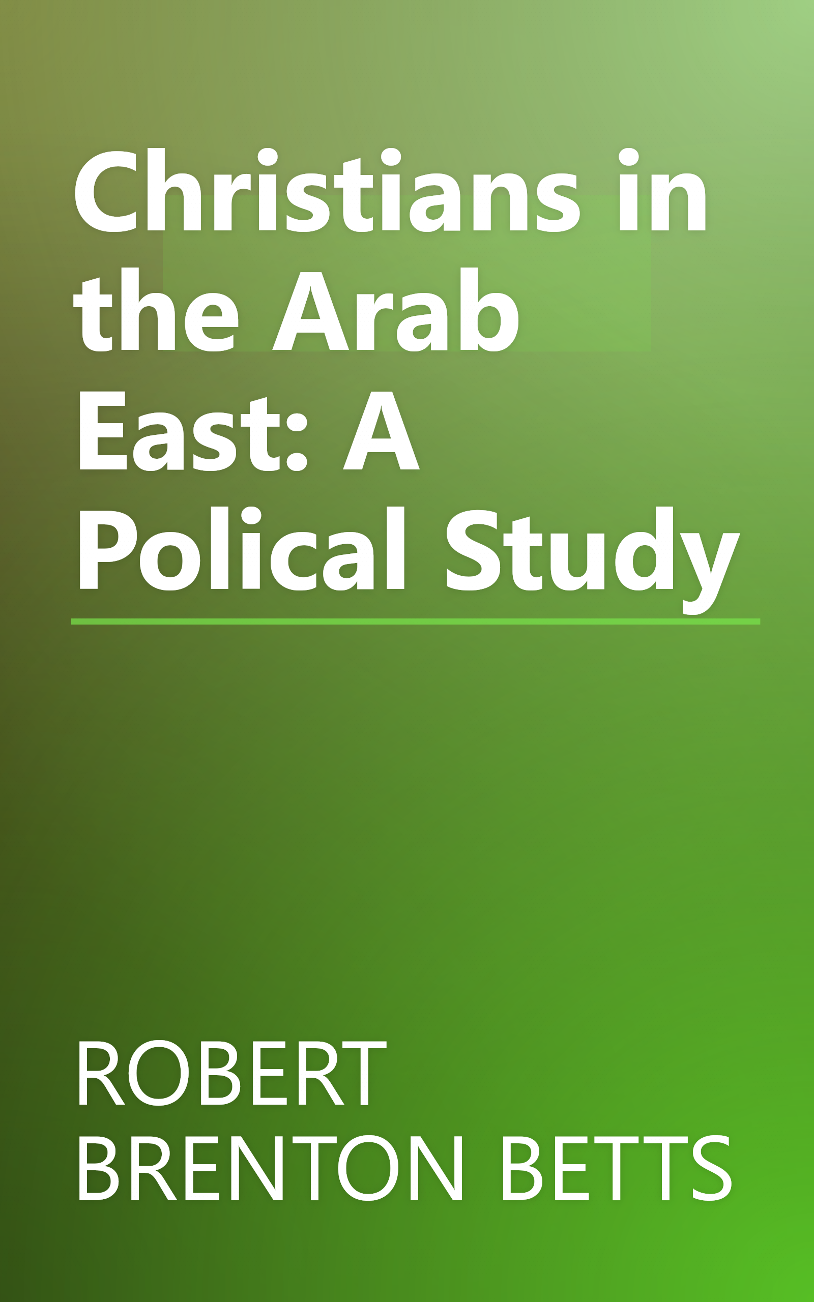 Christians in the Arab East: A Polical Study book cover