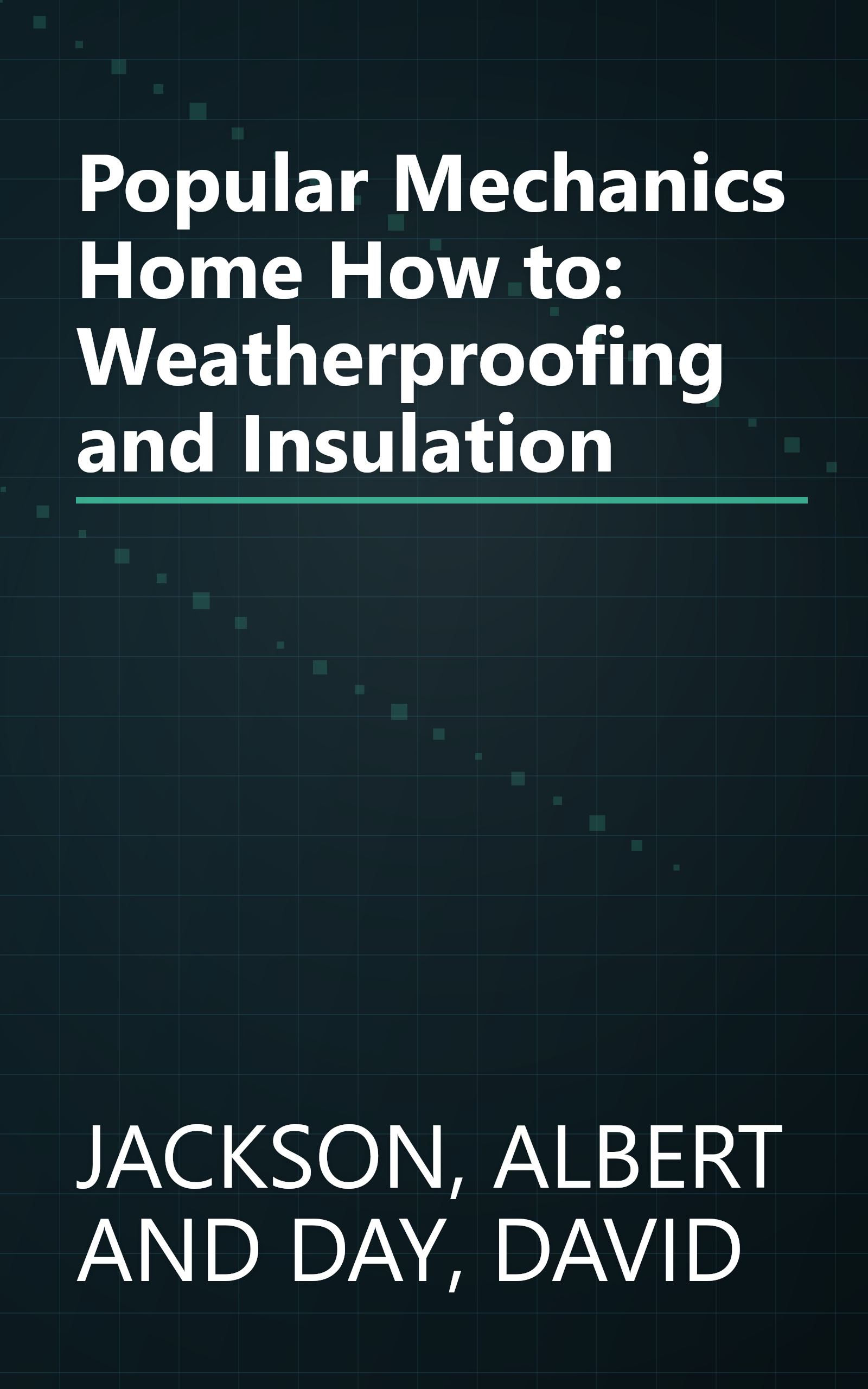 Popular Mechanics Home How to: Weatherproofing and Insulation book cover