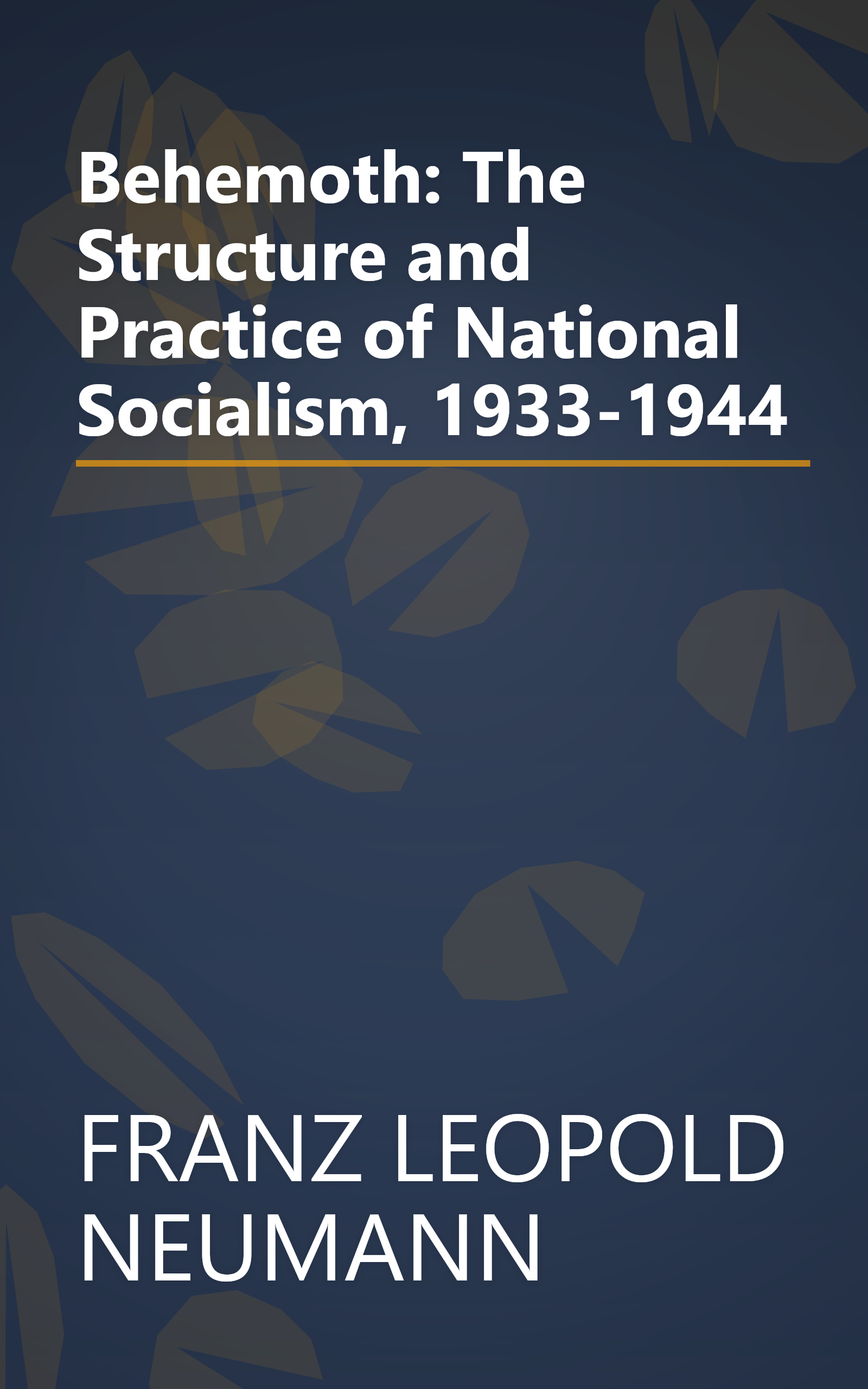 Behemoth: The Structure and Practice of National Socialism, 1933-1944 book cover