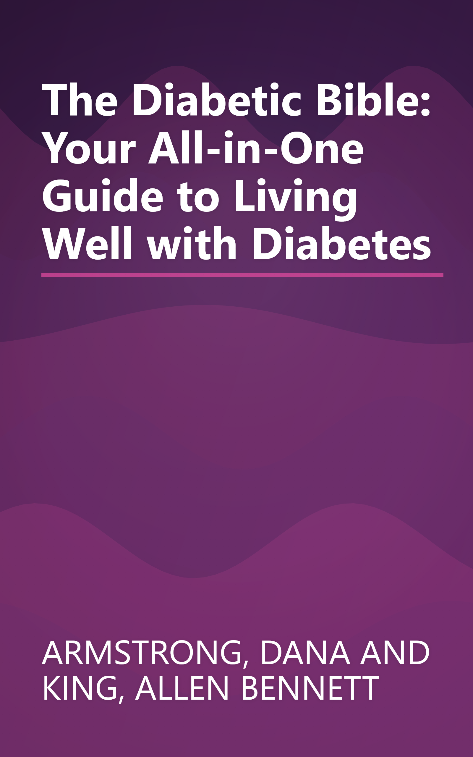 The Diabetic Bible: Your All-in-One Guide to Living Well with Diabetes book cover