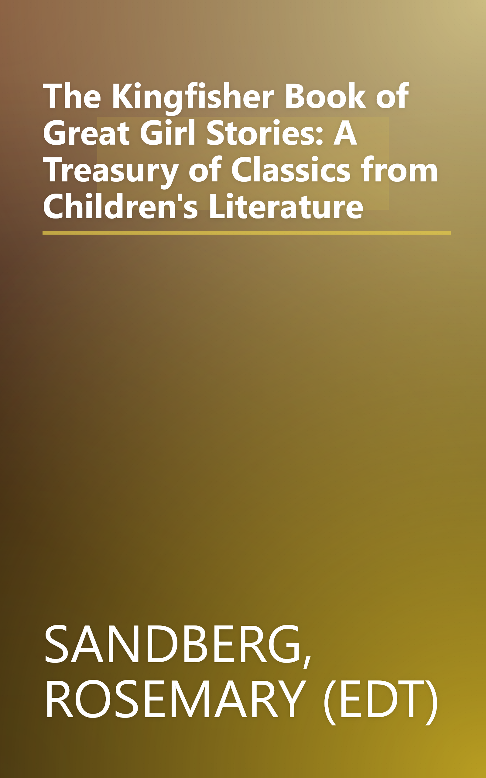 The Kingfisher Book of Great Girl Stories: A Treasury of Classics from Children's Literature book cover