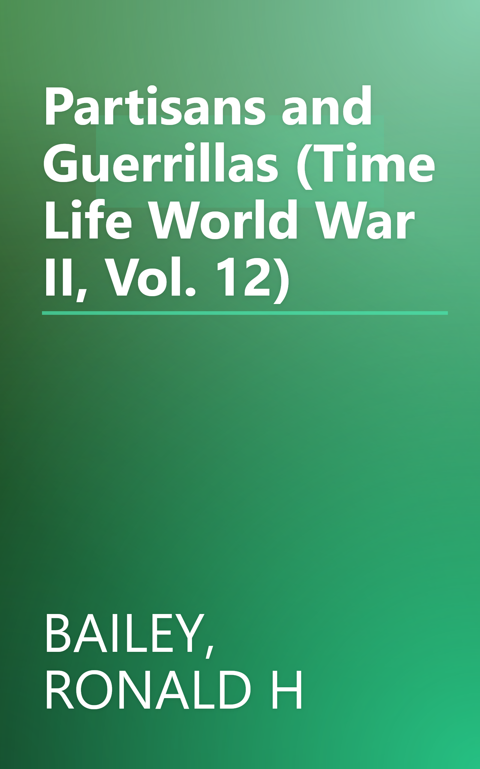 Partisans and Guerrillas (Time Life World War II, Vol. 12) book cover