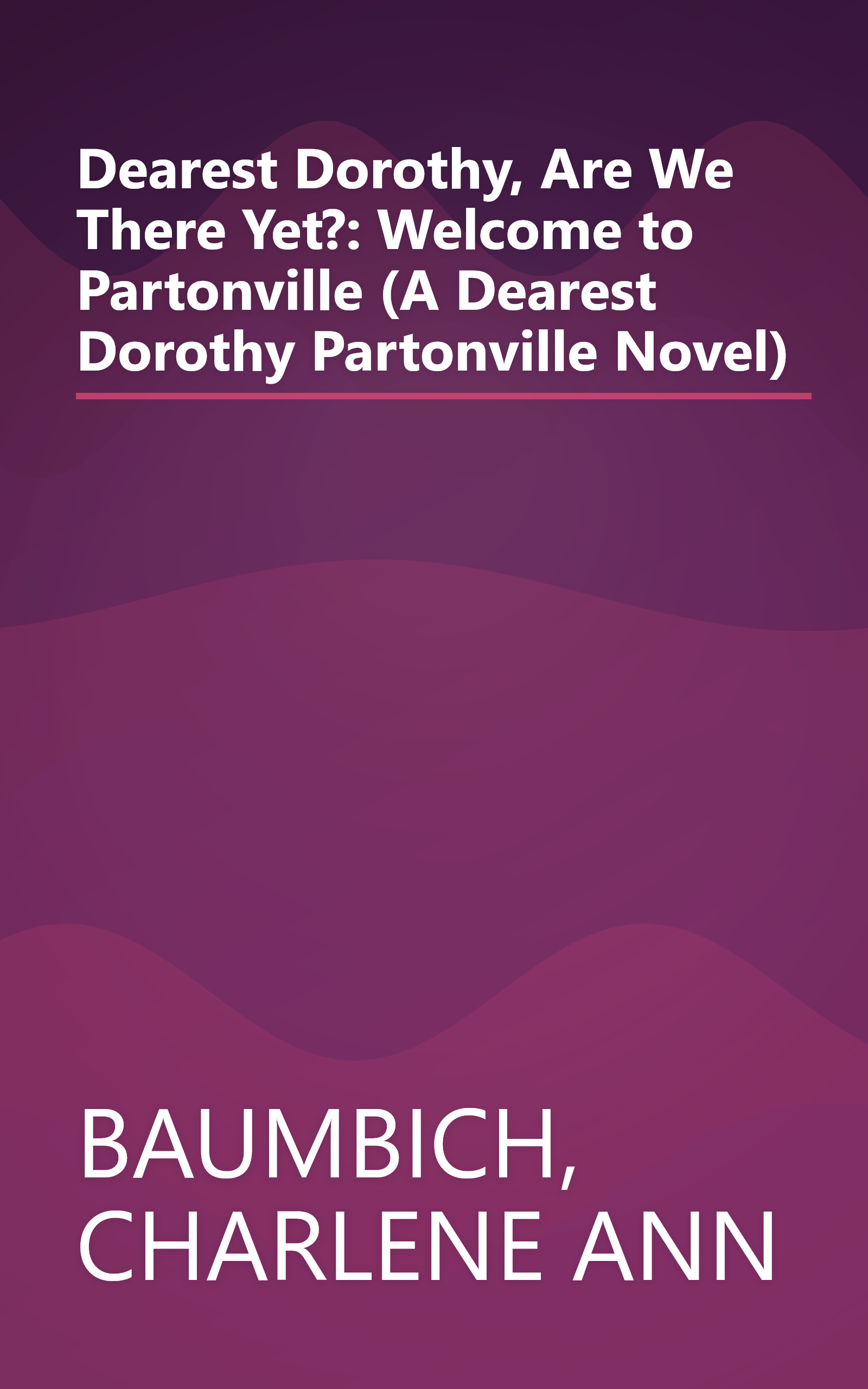 Dearest Dorothy, Are We There Yet?: Welcome to Partonville (A Dearest Dorothy Partonville Novel) book cover