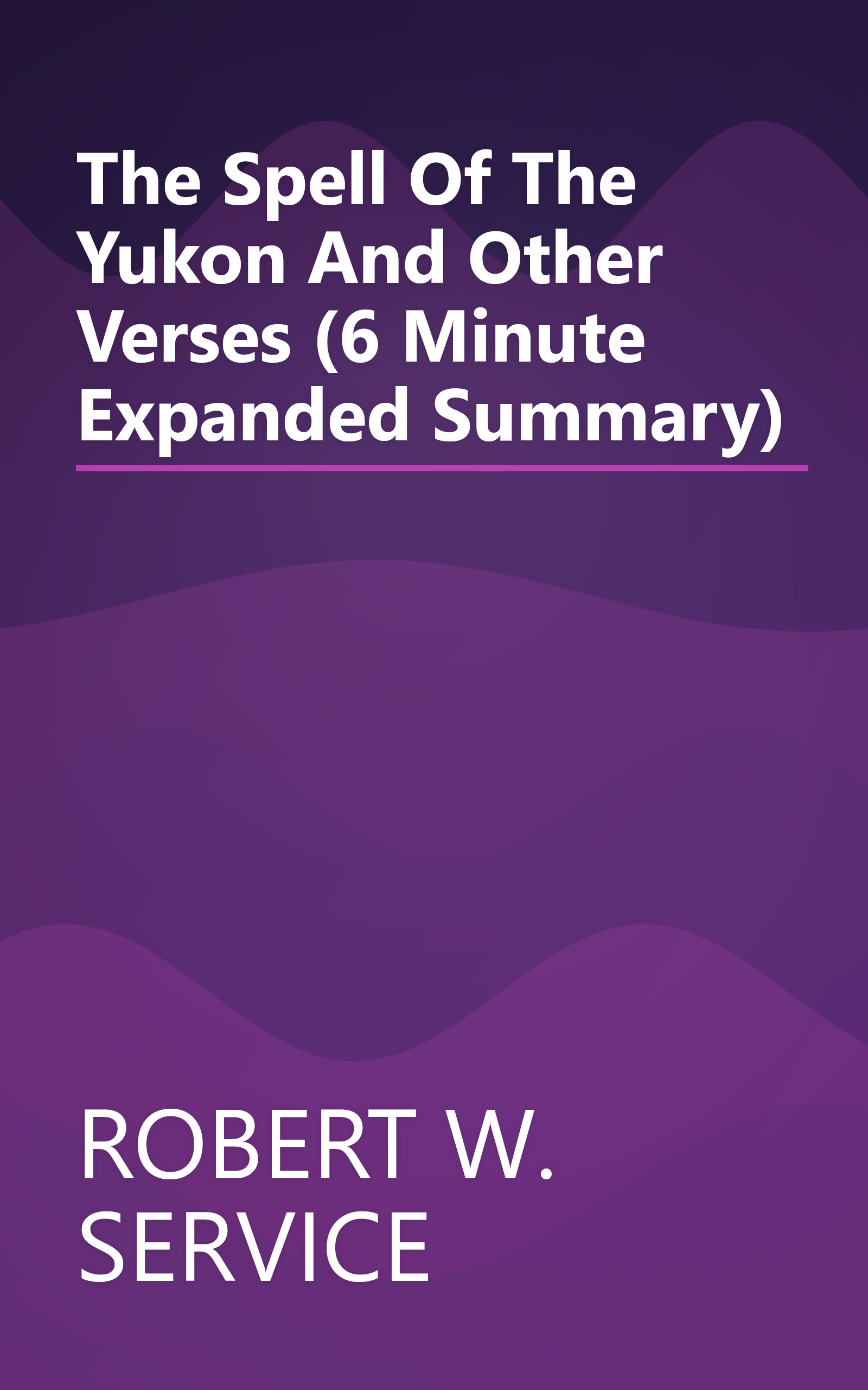 The Spell Of The Yukon And Other Verses (6 Minute   Expanded Summary) book cover