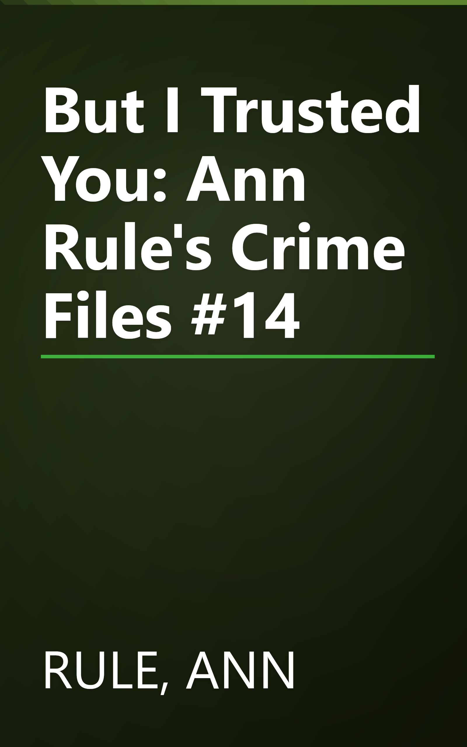 But I Trusted You: Ann Rule's Crime Files #14 book cover