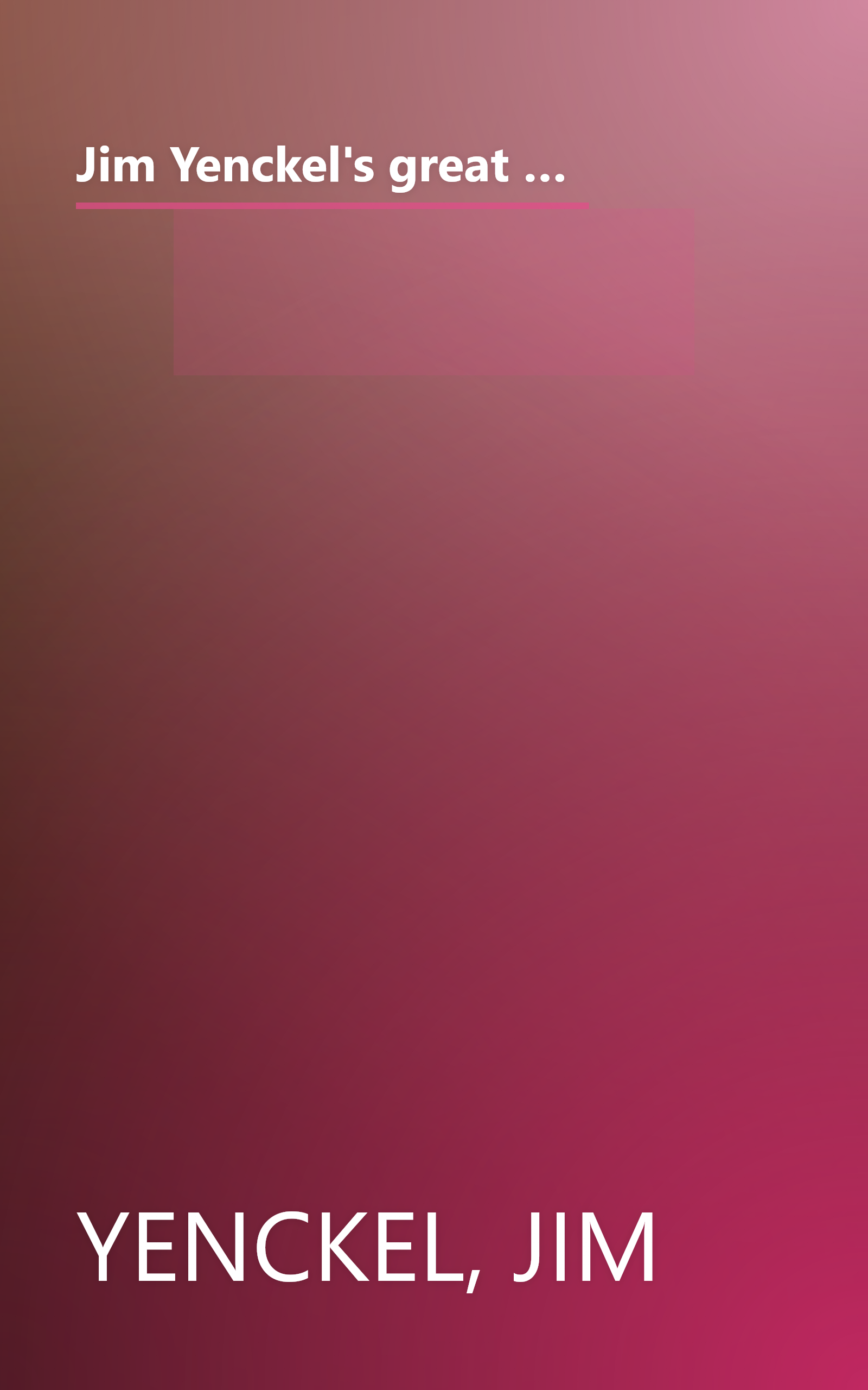 Jim Yenckel's great getaway guide: From full-of-fun bargain weeks to first class pampering and high adventure in the out-of-doors in Wash DC/MD/VA/PA/DE/NJ/NC/WV book cover