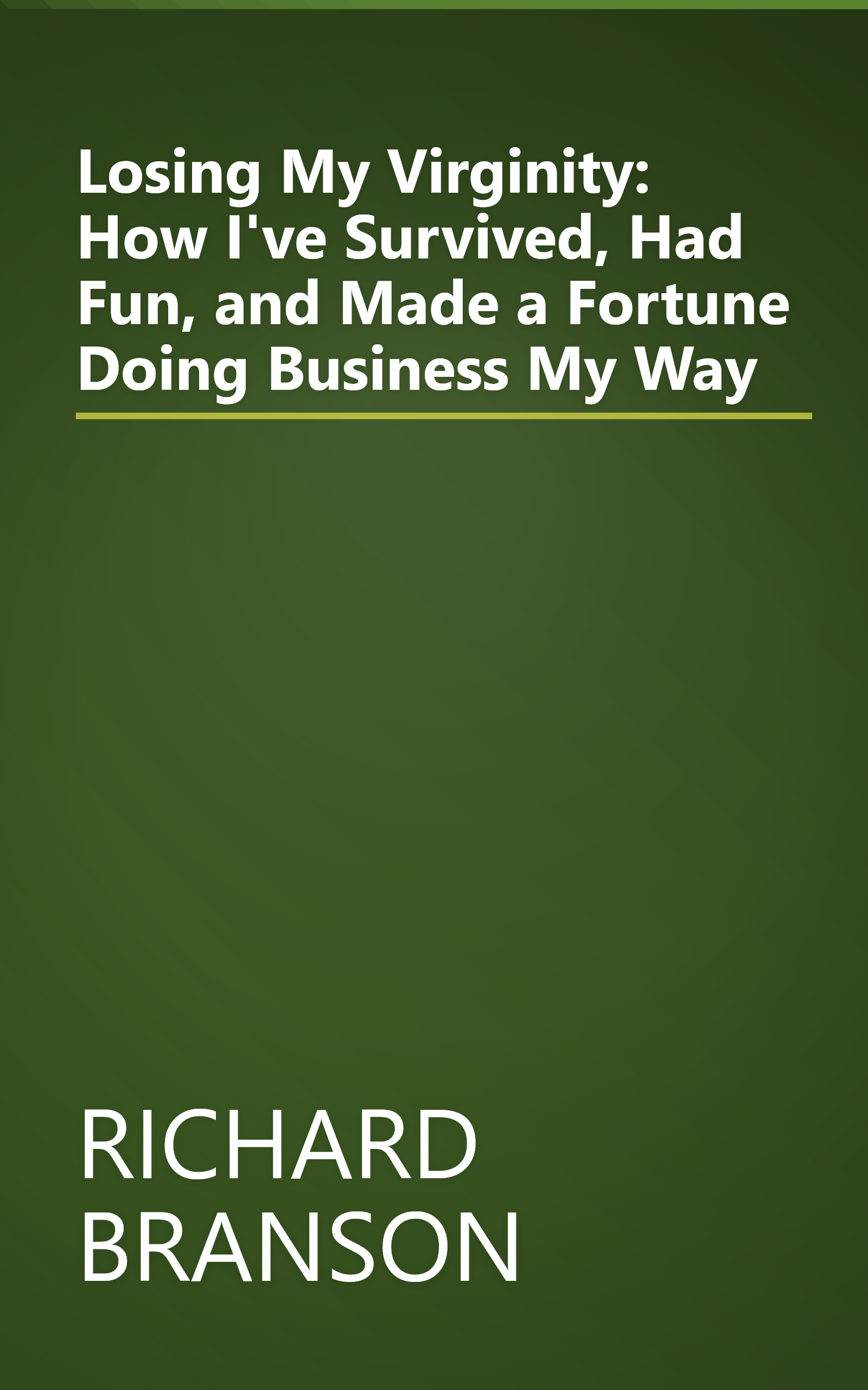Losing My Virginity: How I've Survived, Had Fun, and Made a Fortune Doing Business My Way book cover