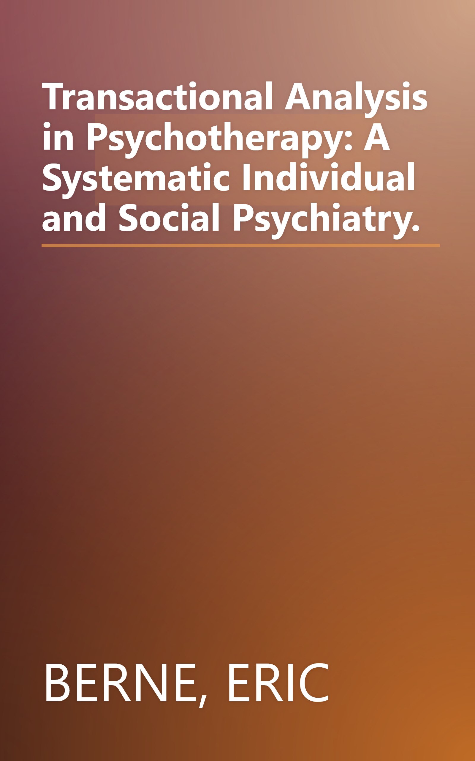 Transactional Analysis in Psychotherapy: A Systematic Individual and Social Psychiatry. book cover