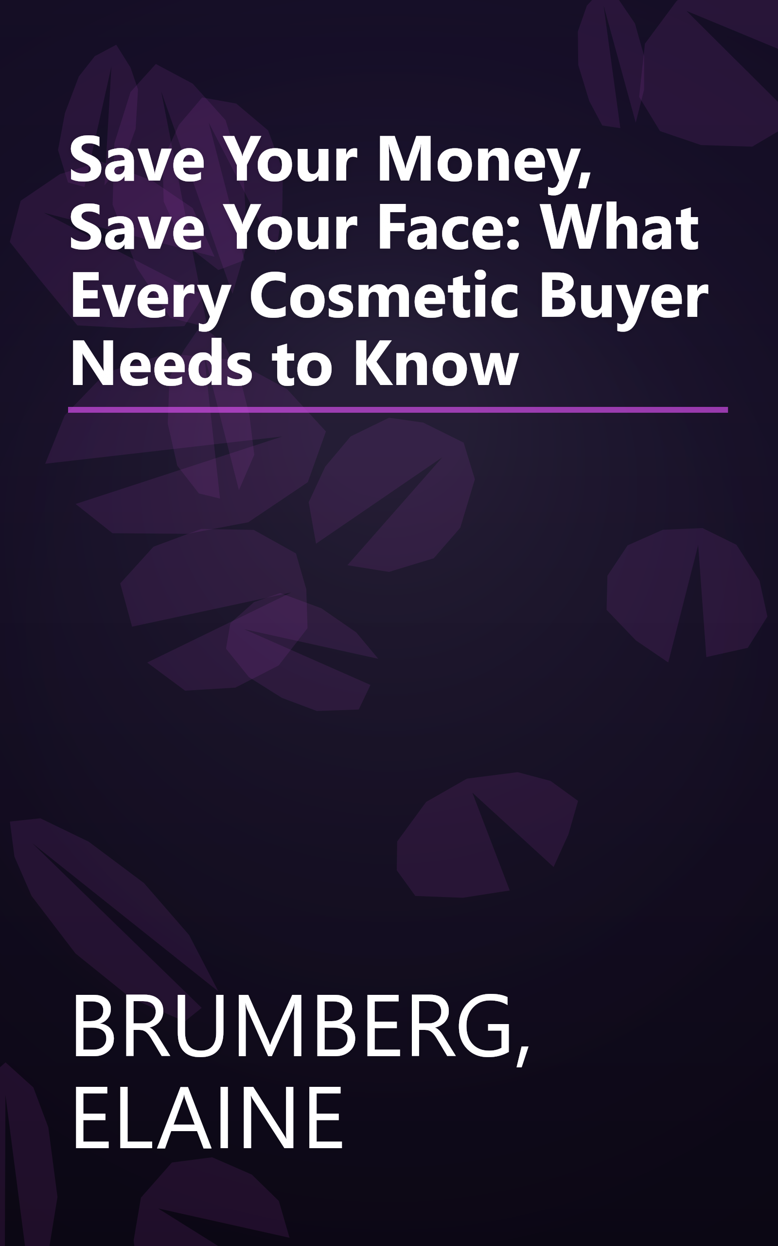 Save Your Money, Save Your Face: What Every Cosmetic Buyer Needs to Know book cover