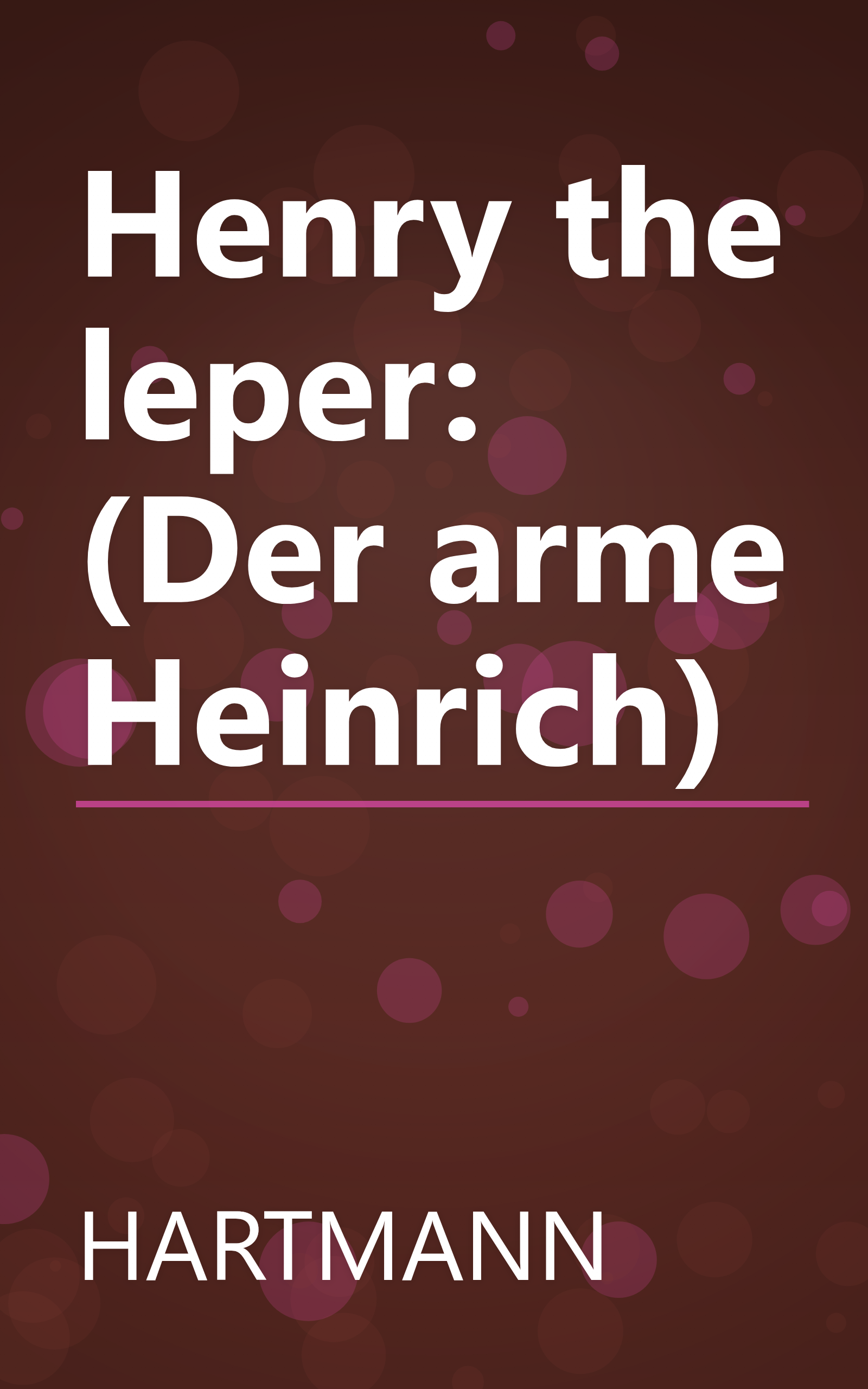 Henry the leper: (Der arme Heinrich) book cover