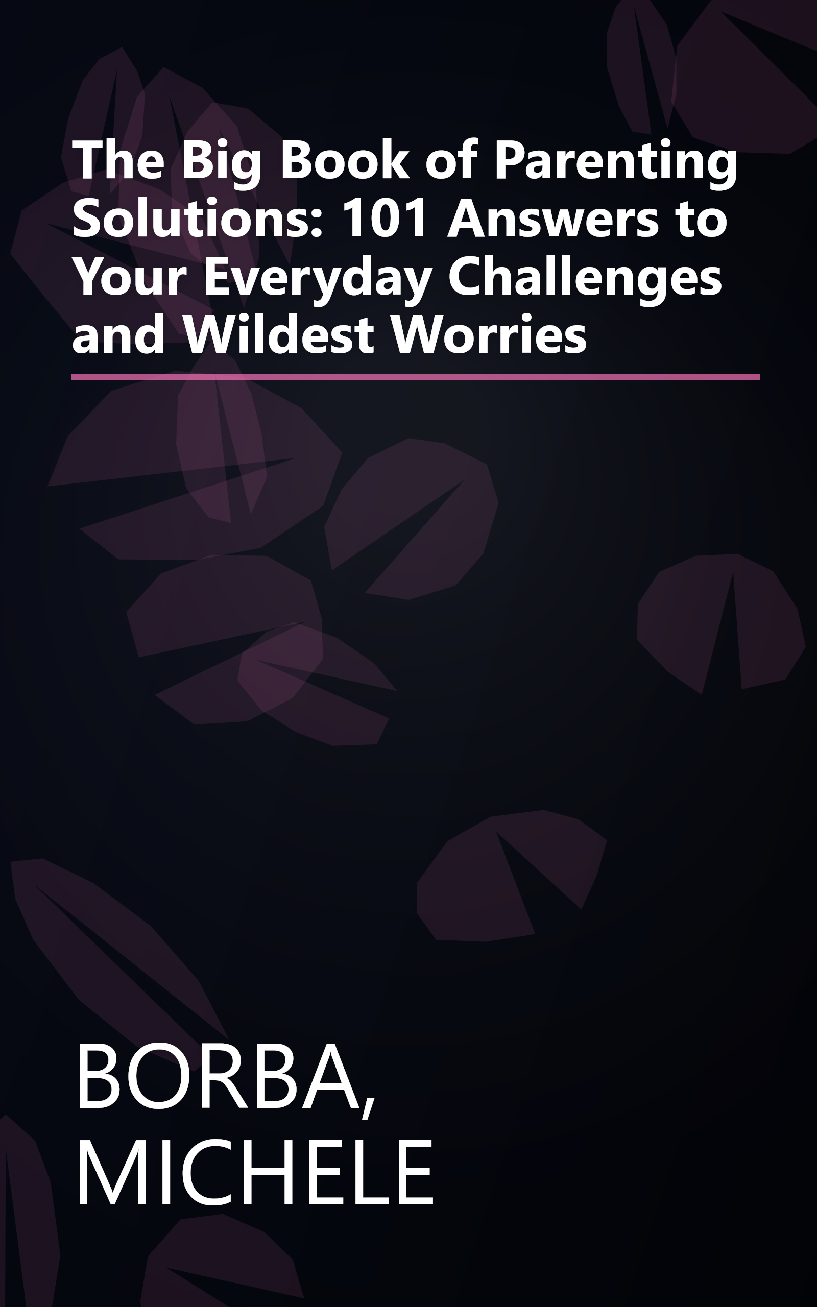 The Big Book of Parenting Solutions: 101 Answers to Your Everyday Challenges and Wildest Worries book cover