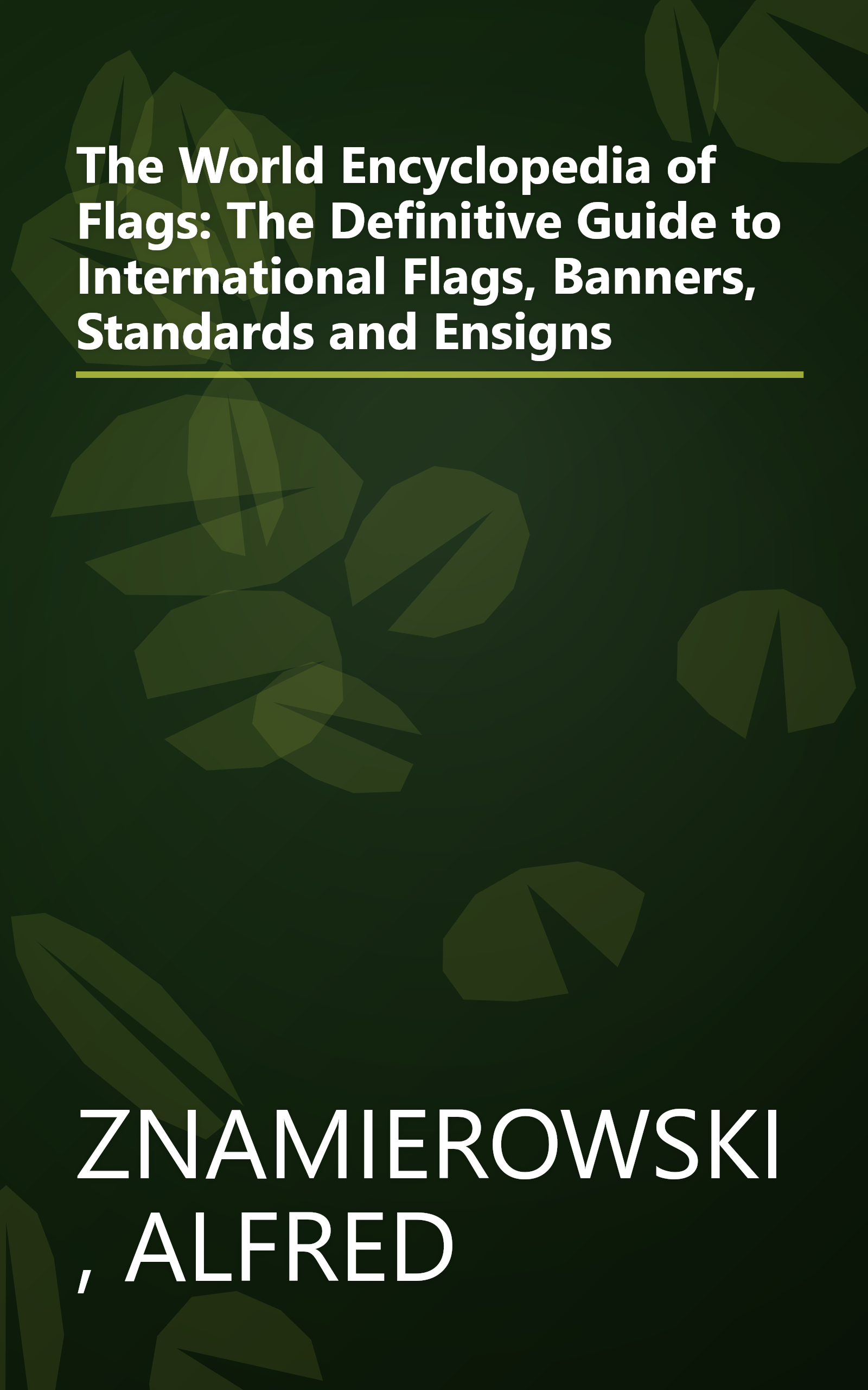 The World Encyclopedia of Flags: The Definitive Guide to International Flags, Banners, Standards and Ensigns book cover