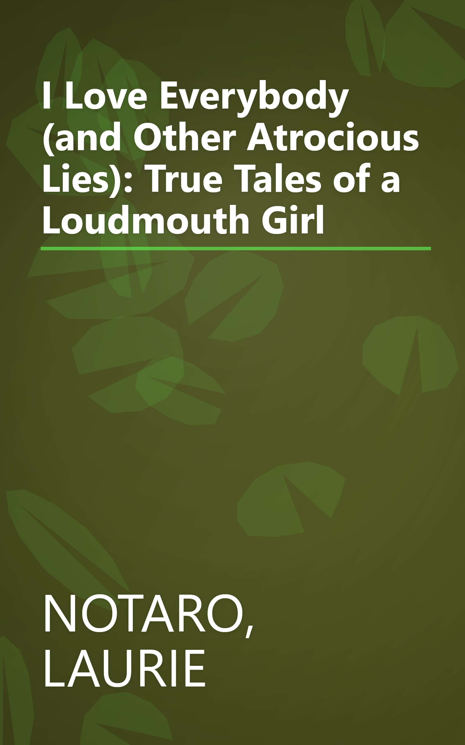 I Love Everybody (and Other Atrocious Lies): True Tales of a Loudmouth Girl book cover