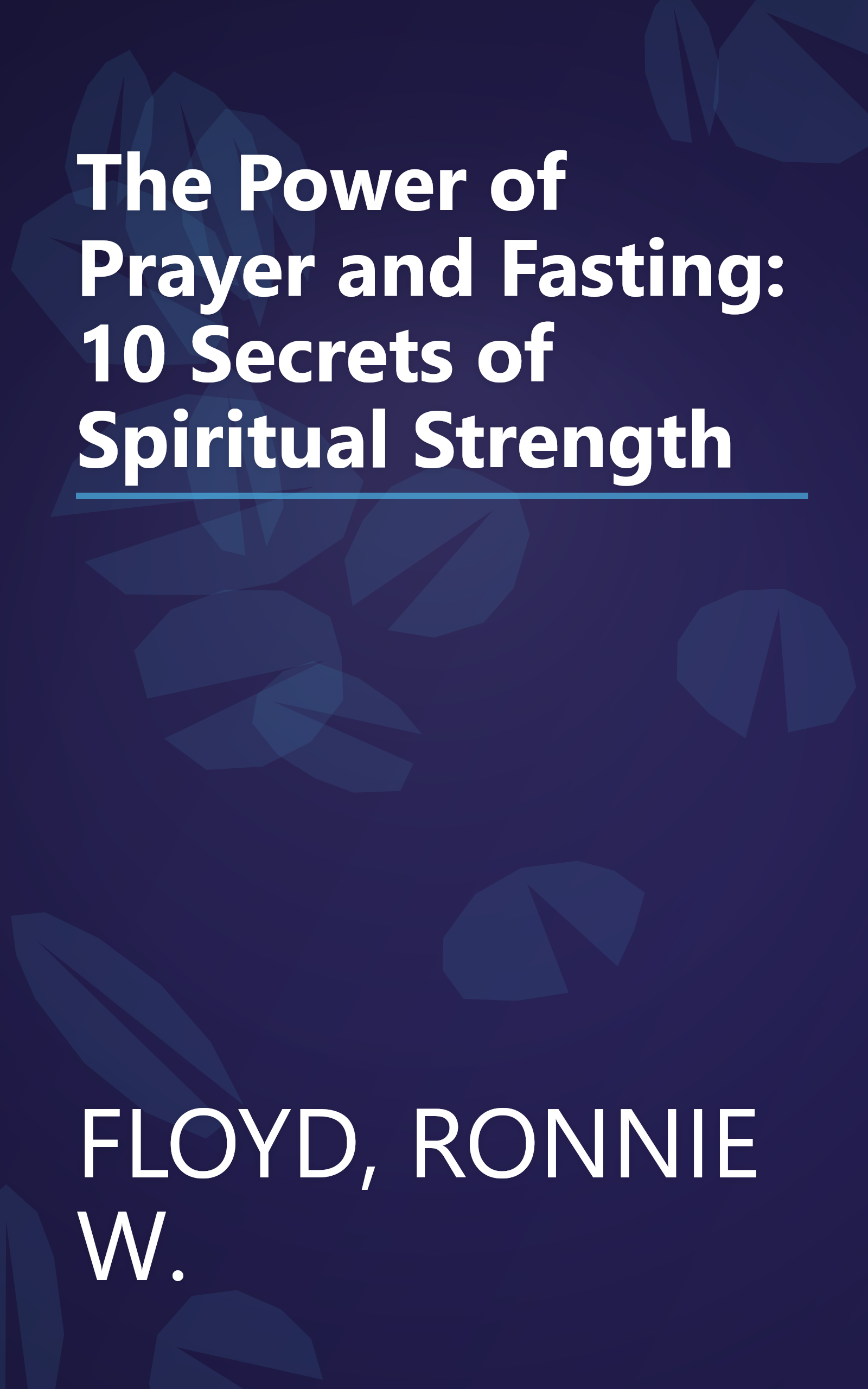 The Power of Prayer and Fasting: 10 Secrets of Spiritual Strength book cover