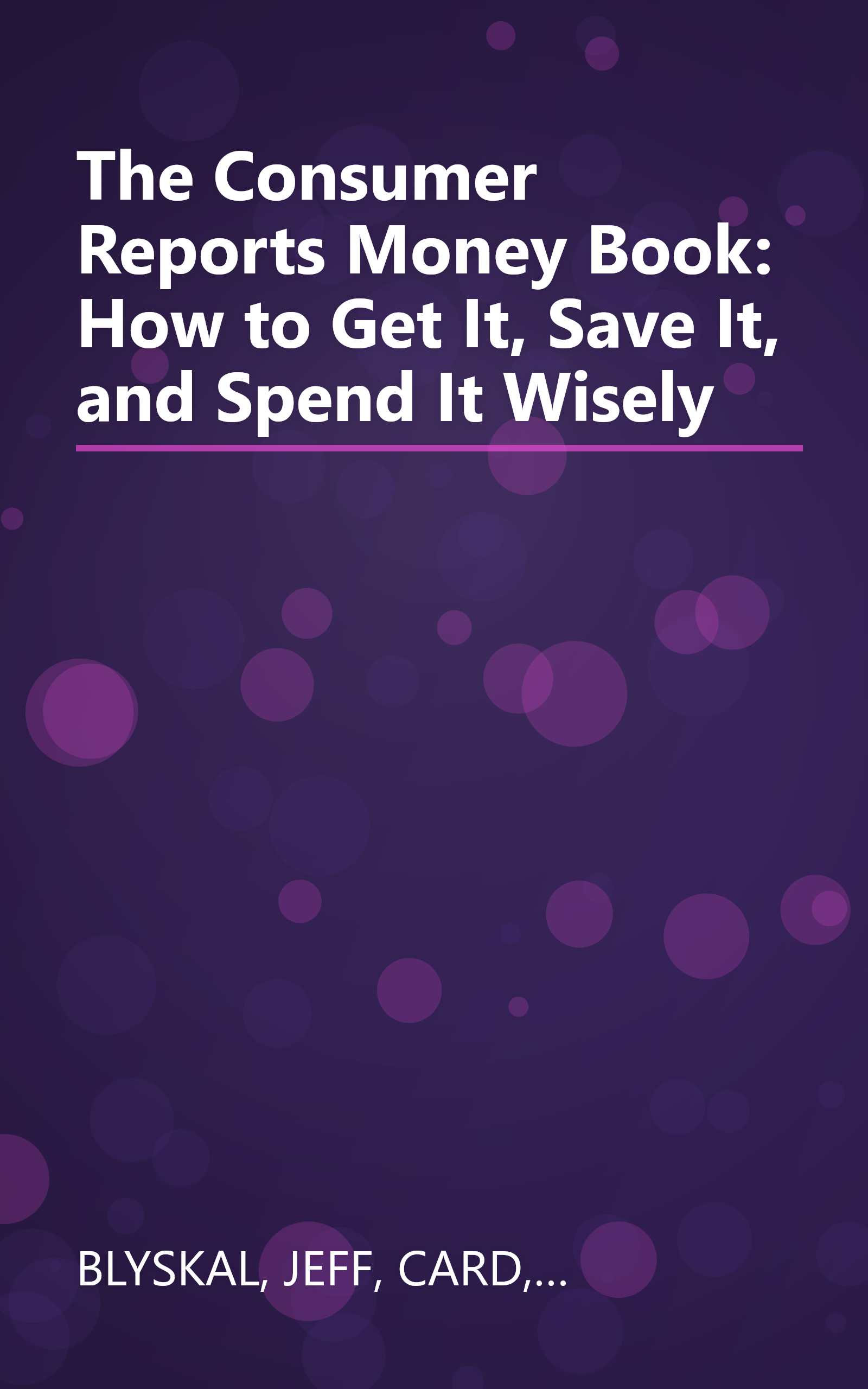 The Consumer Reports Money Book: How to Get It, Save It, and Spend It Wisely book cover