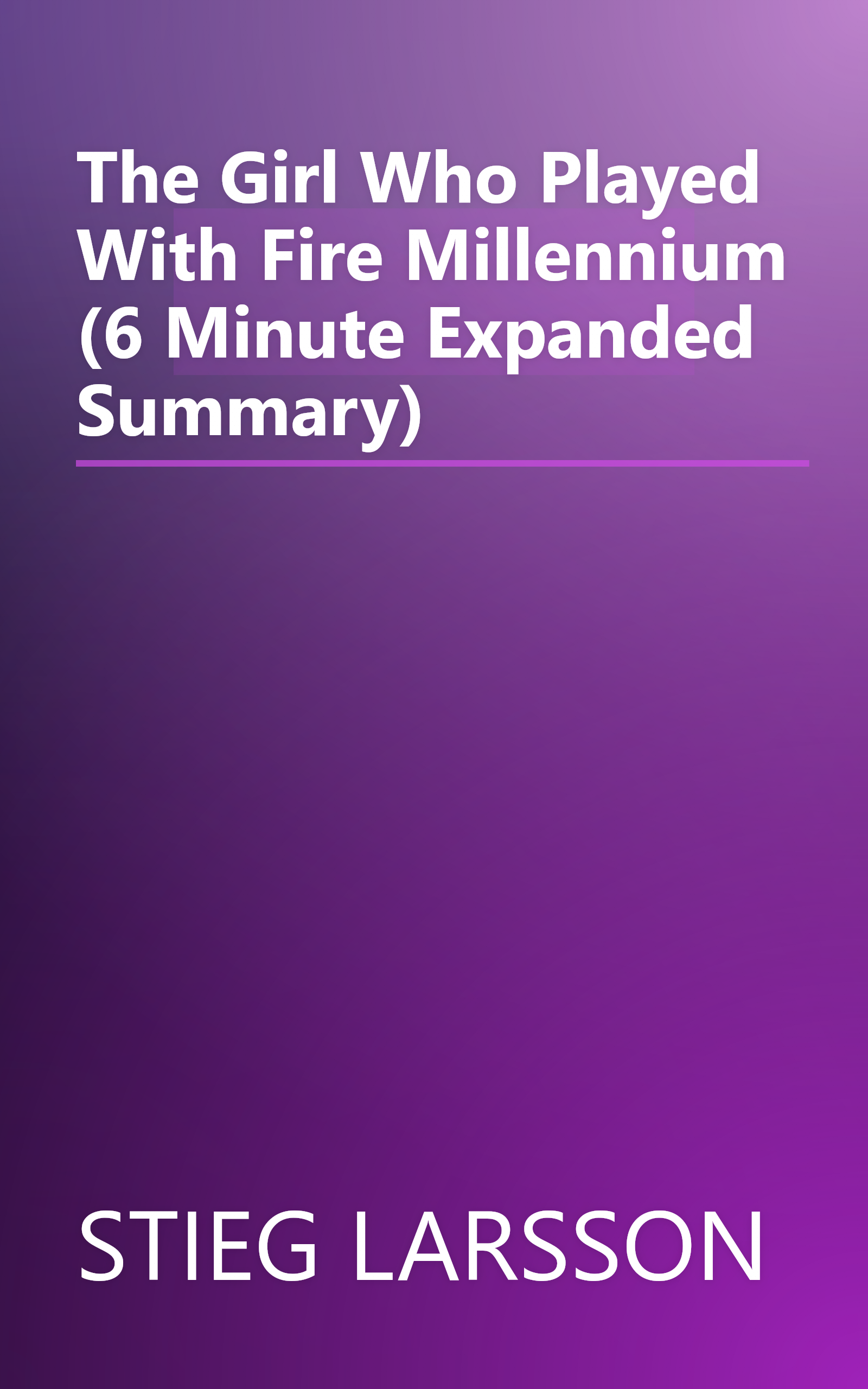 The Girl Who Played With Fire  Millennium  (6 Minute   Expanded Summary) book cover