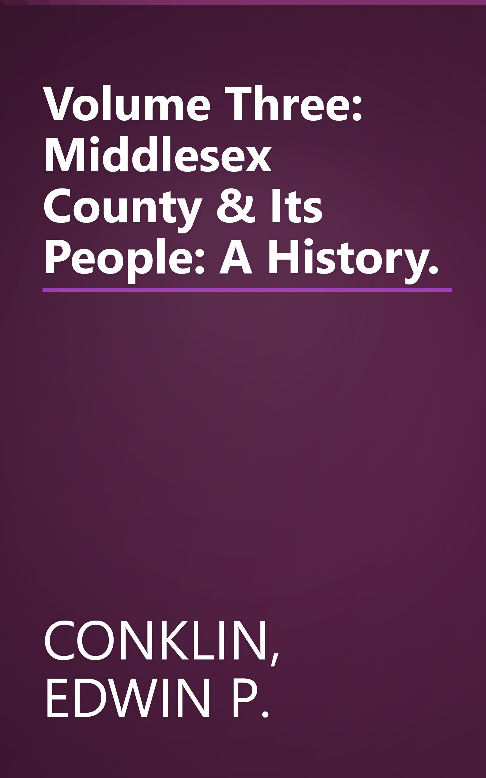 Volume Three: Middlesex County & Its People: A History. book cover
