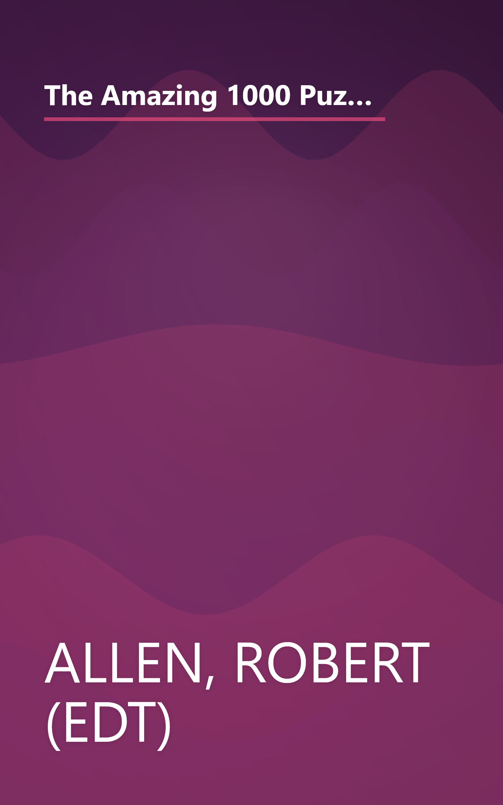 The Amazing 1000 Puzzle Challenge: A Fantastic Treasury of Mind Bending Puzzles, Games, and Experiments for All the Family book cover