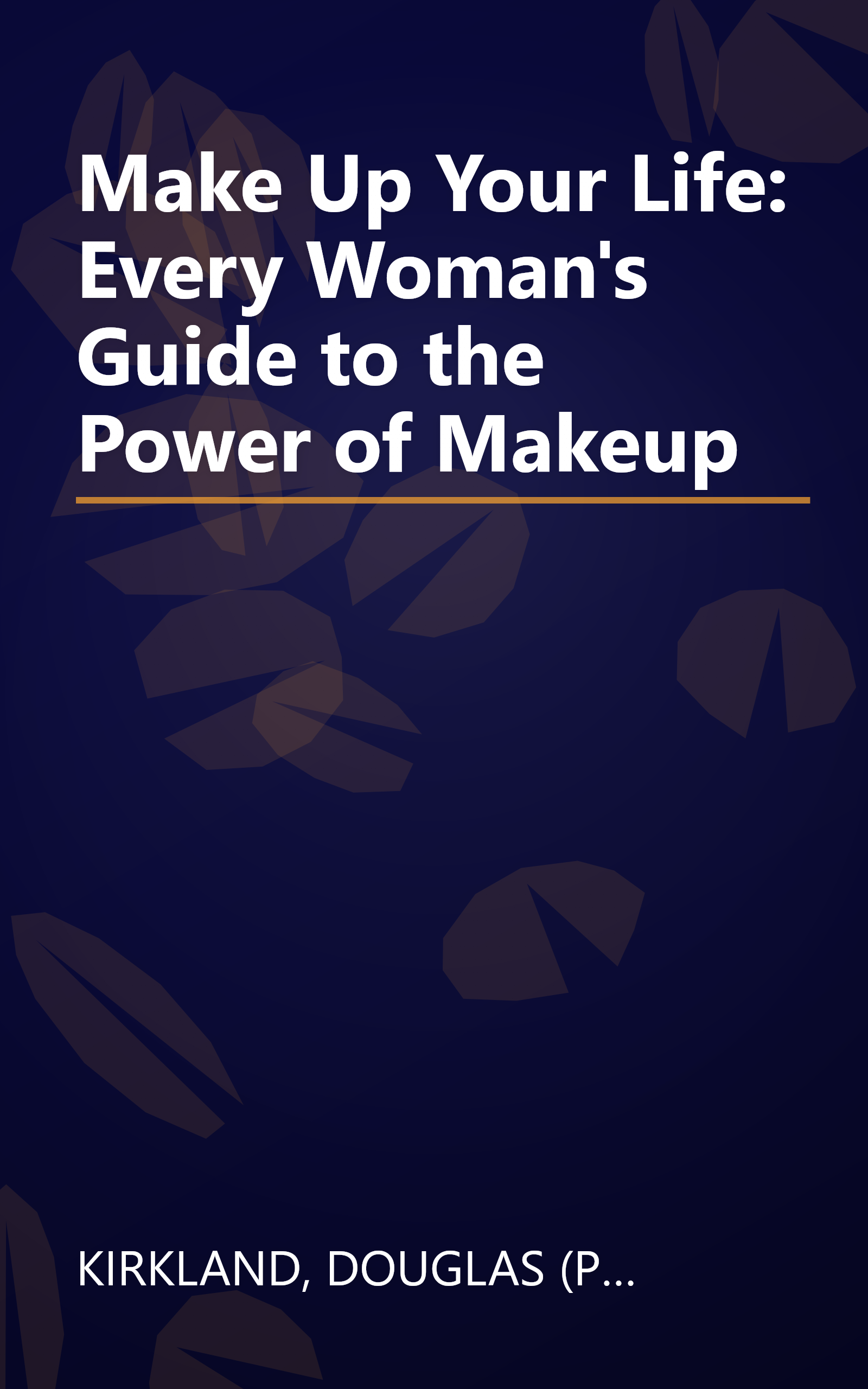 Make Up Your Life: Every Woman's Guide to the Power of Makeup book cover