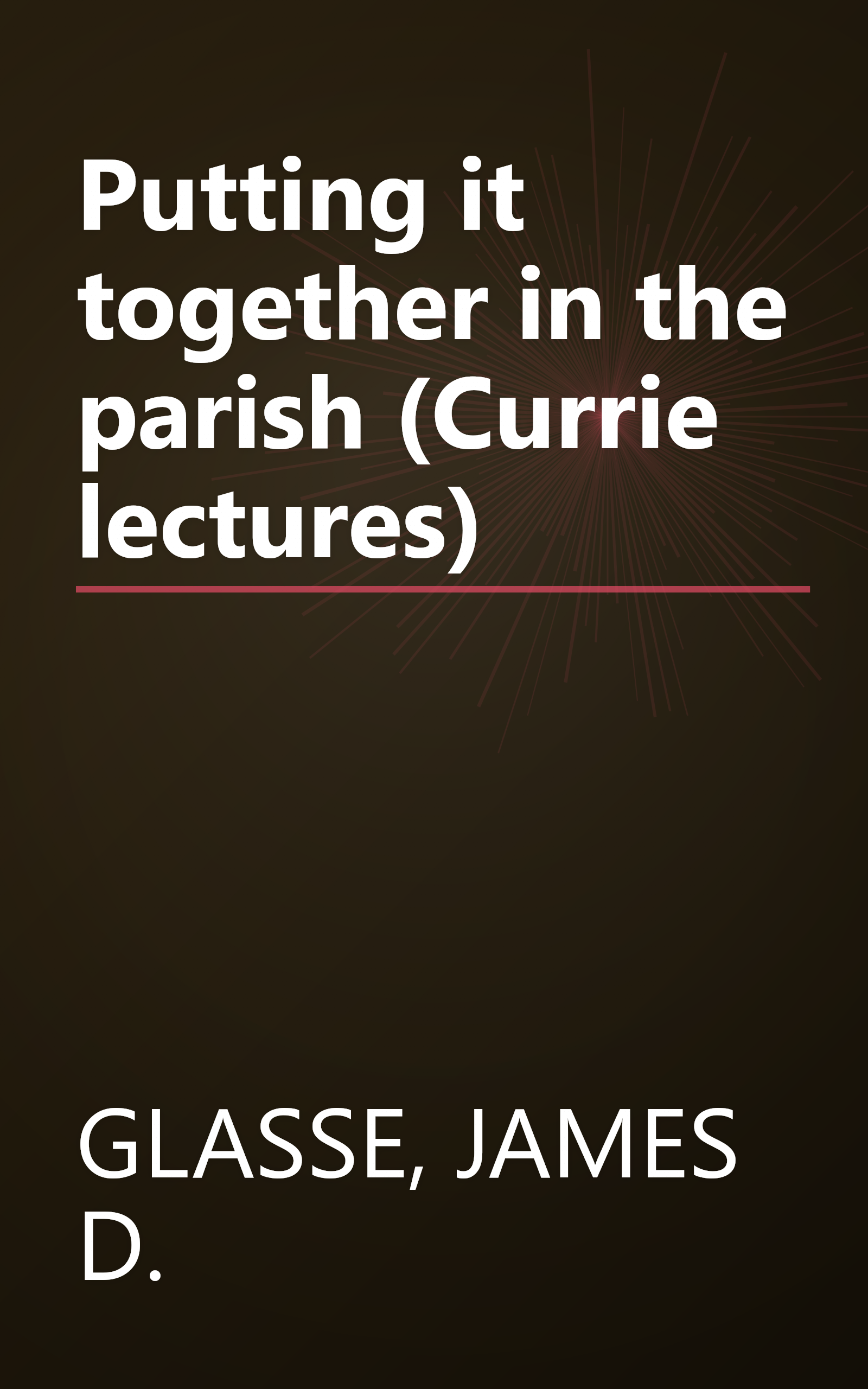 Putting it together in the parish (Currie lectures) book cover