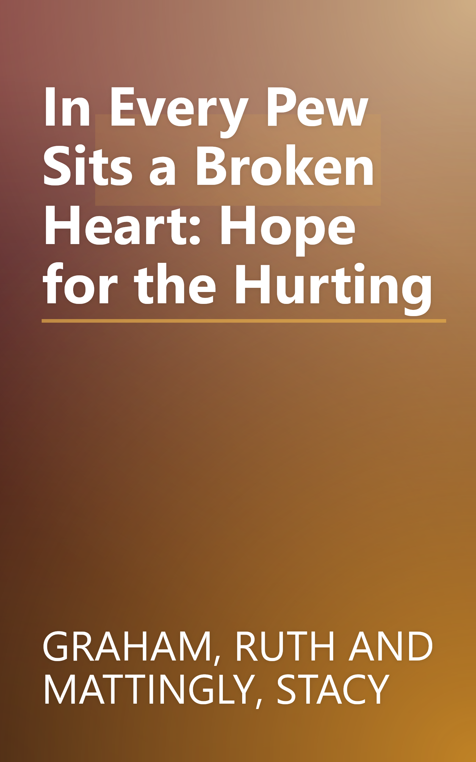 In Every Pew Sits a Broken Heart: Hope for the Hurting book cover