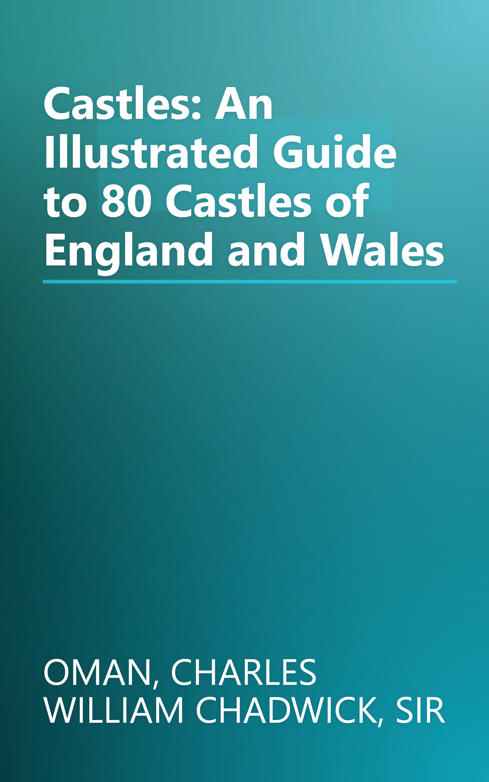 Castles: An Illustrated Guide to 80 Castles of England and Wales book cover