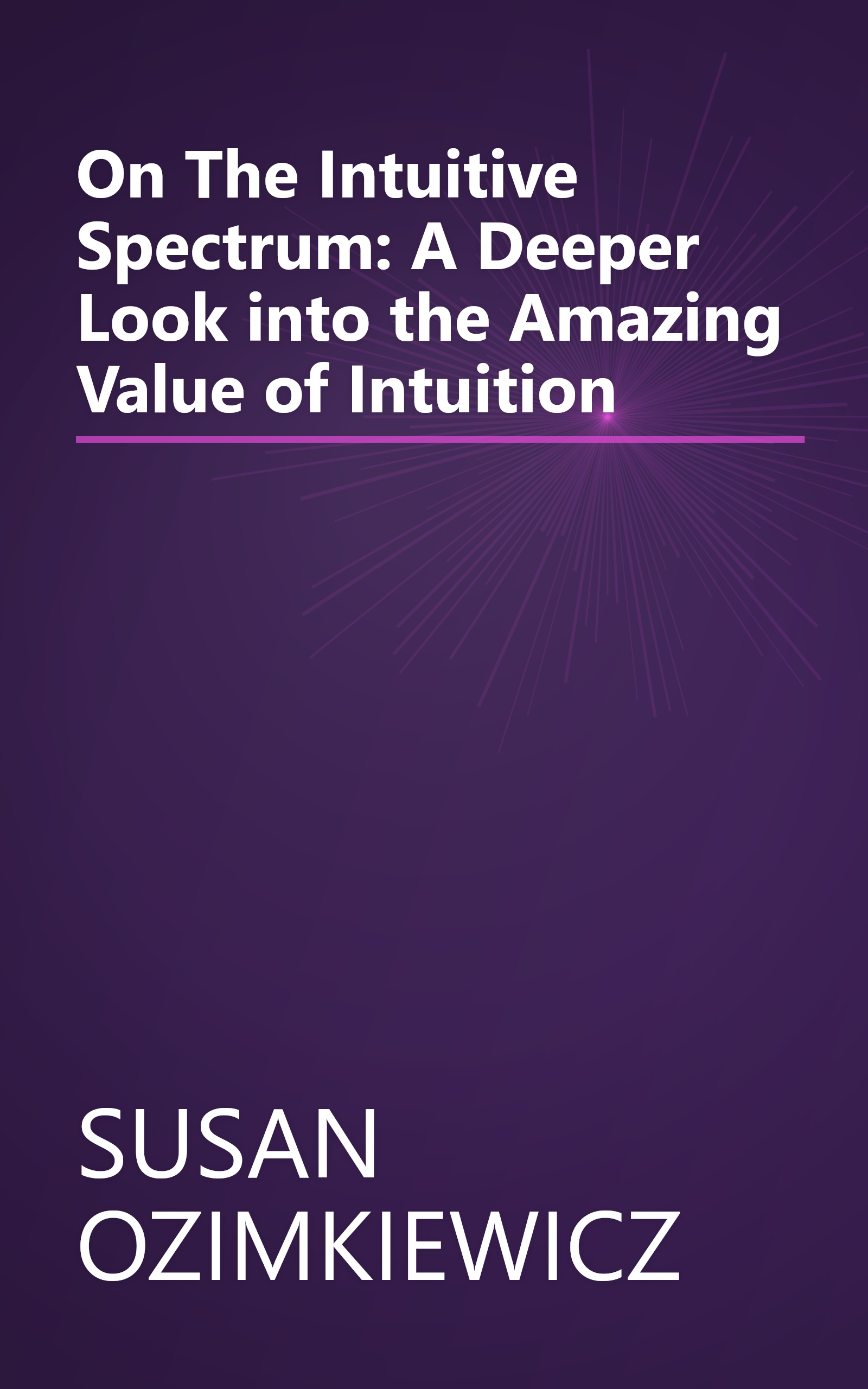 On The Intuitive Spectrum: A Deeper Look into the Amazing Value of Intuition book cover