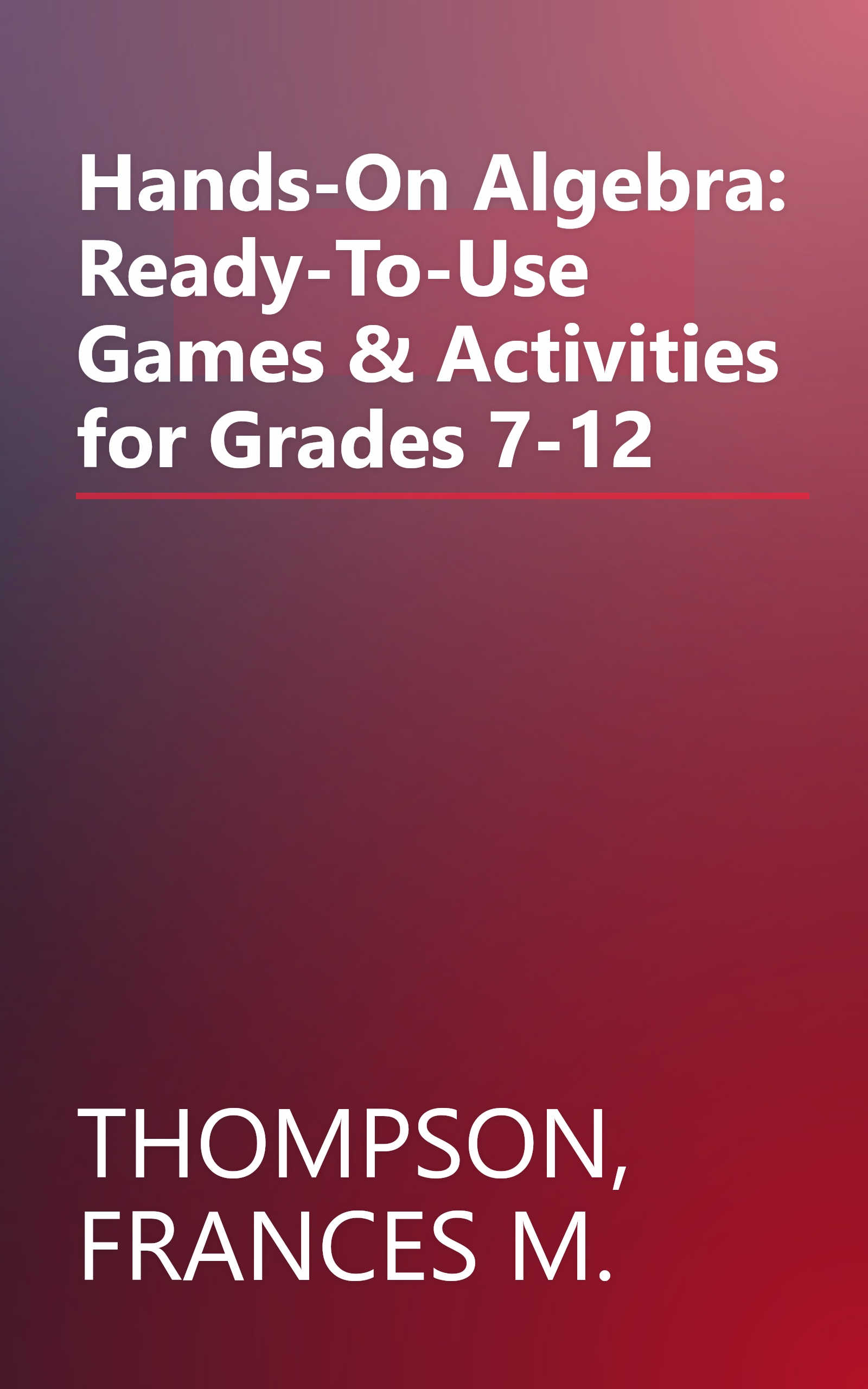 Hands-On Algebra: Ready-To-Use Games & Activities for Grades 7-12 book cover