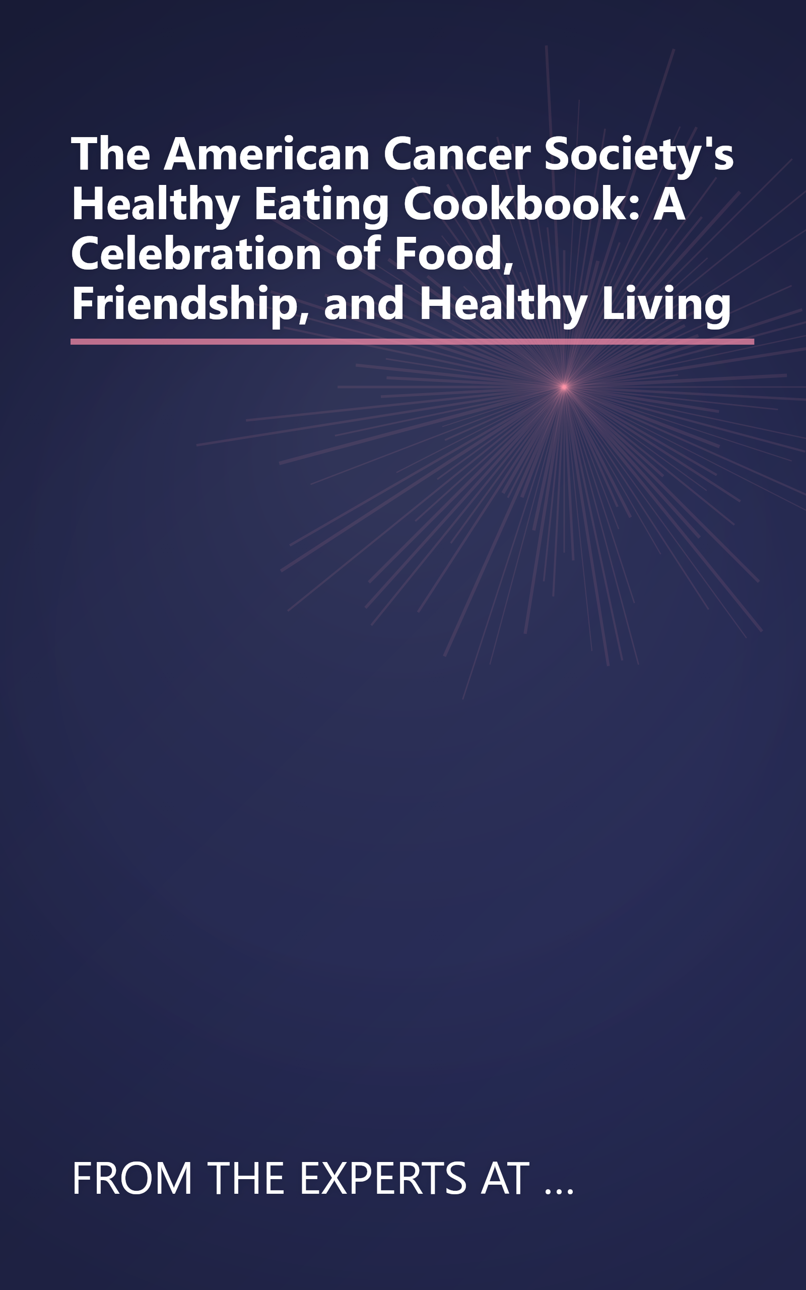 The American Cancer Society's Healthy Eating Cookbook: A Celebration of Food, Friendship, and Healthy Living book cover
