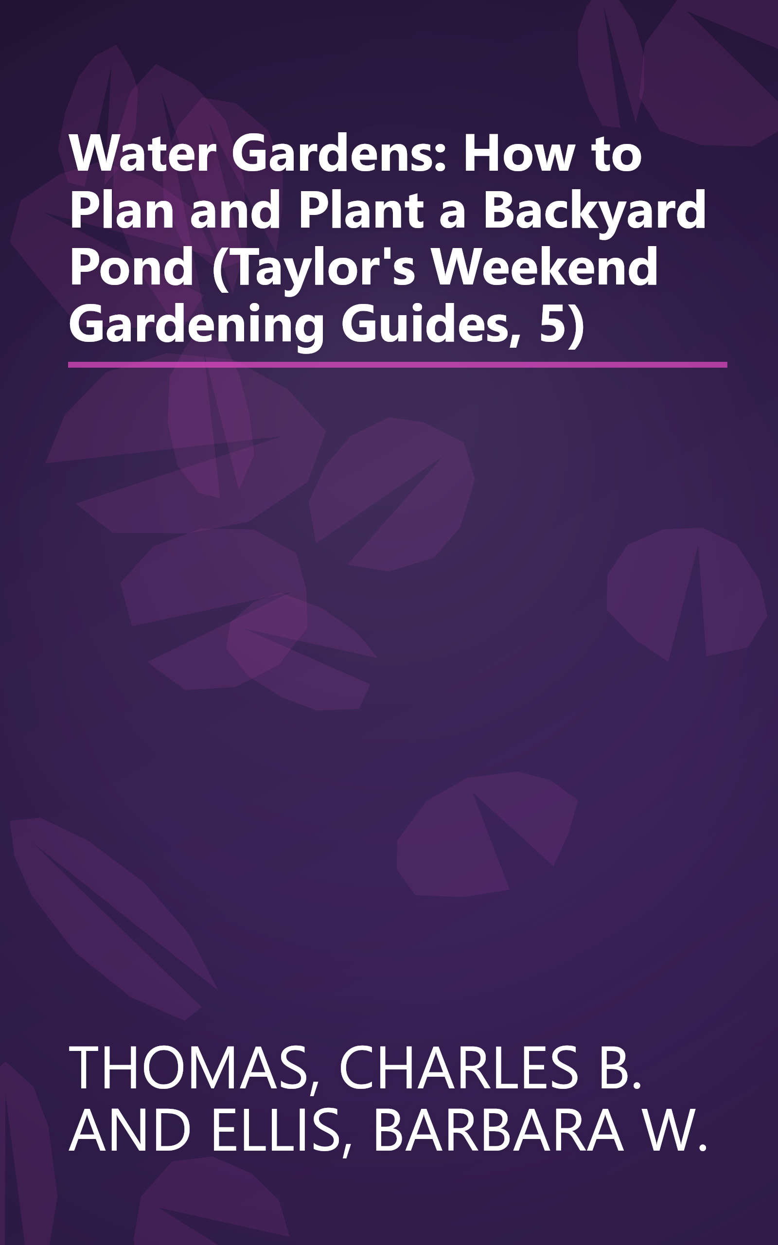 Water Gardens: How to Plan and Plant a Backyard Pond (Taylor's Weekend Gardening Guides, 5) book cover