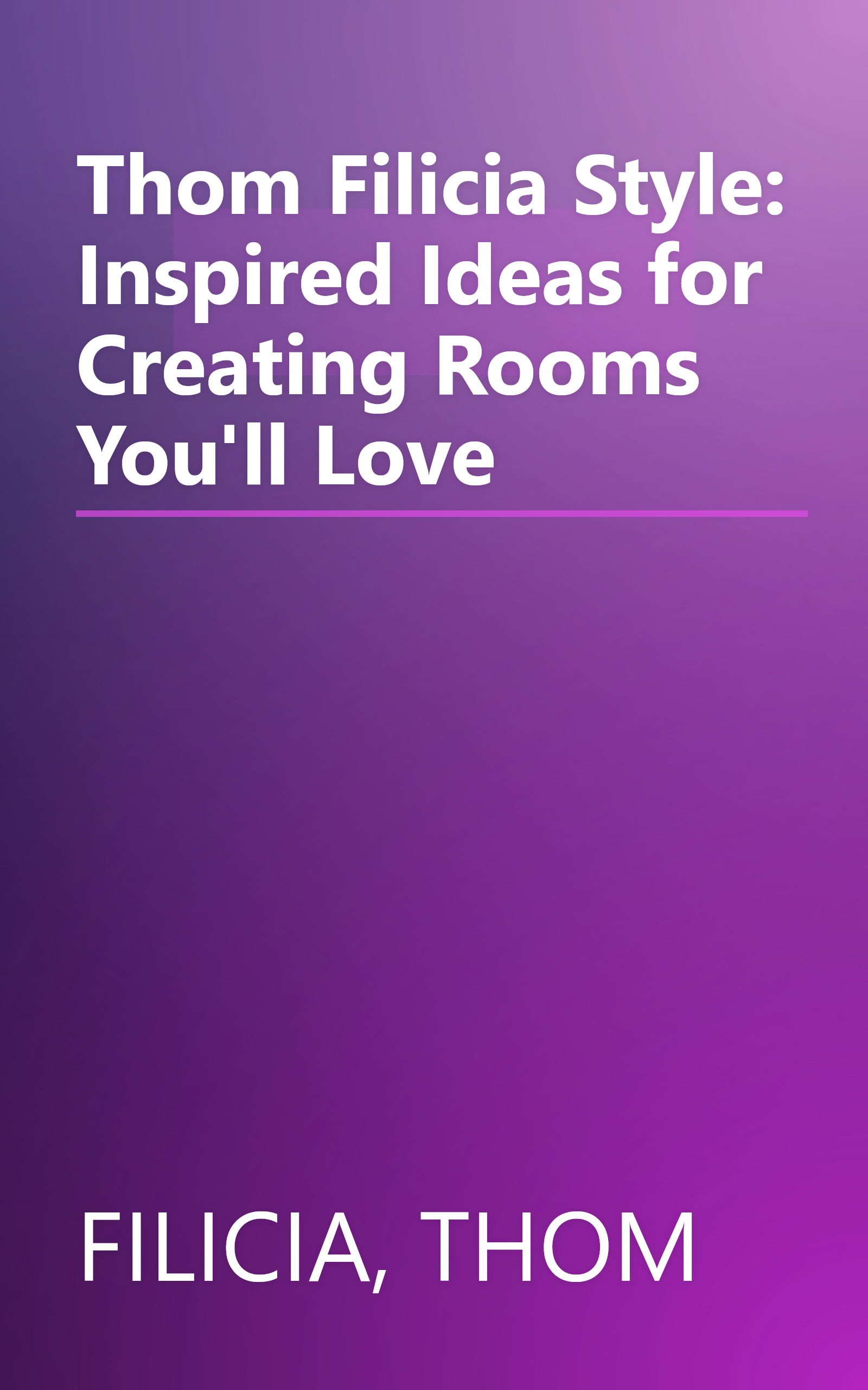 Thom Filicia Style: Inspired Ideas for Creating Rooms You'll Love book cover
