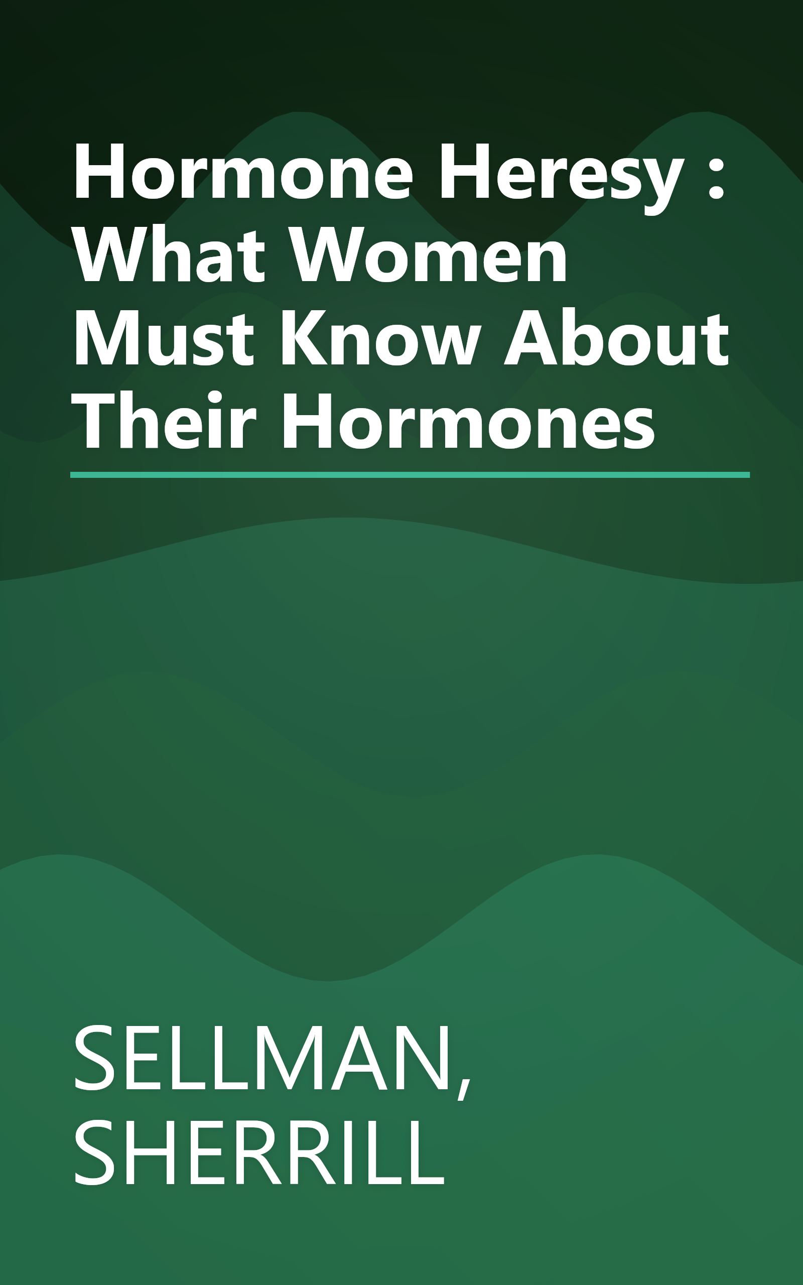 Hormone Heresy : What Women Must Know About Their Hormones book cover