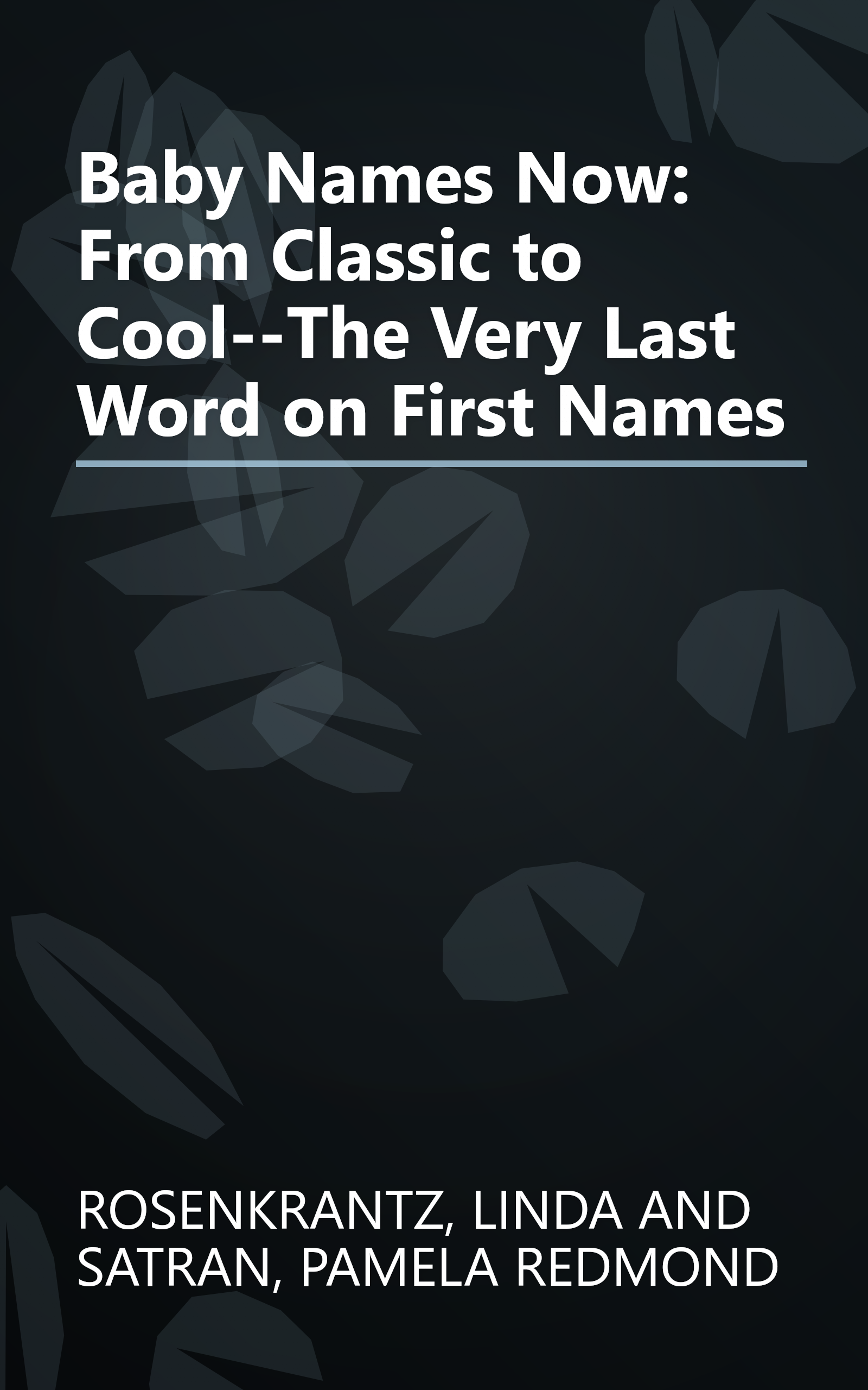 Baby Names Now: From Classic to Cool--The Very Last Word on First Names book cover