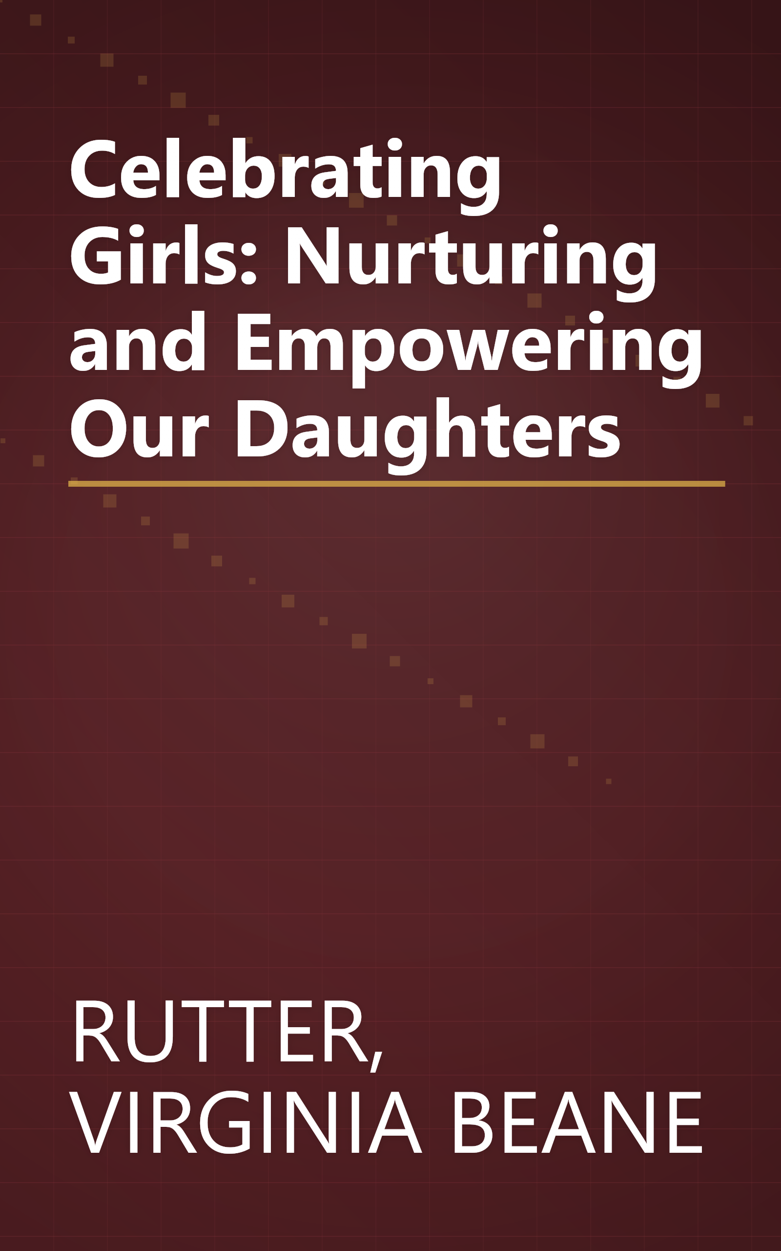 Celebrating Girls: Nurturing and Empowering Our Daughters book cover
