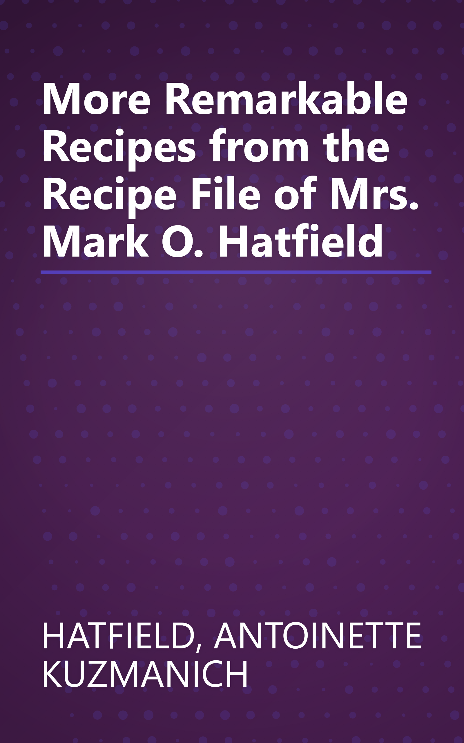 More Remarkable Recipes from the Recipe File of Mrs. Mark O. Hatfield book cover