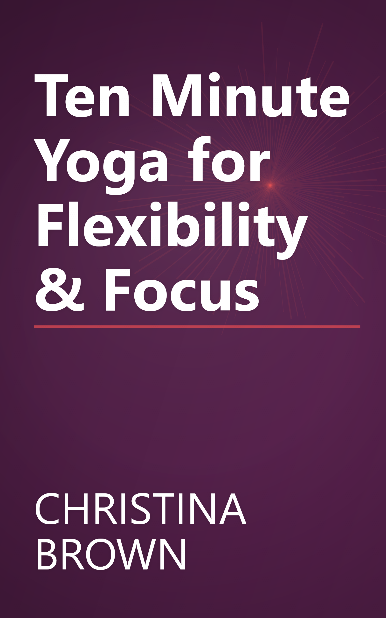 Ten Minute Yoga for Flexibility & Focus book cover