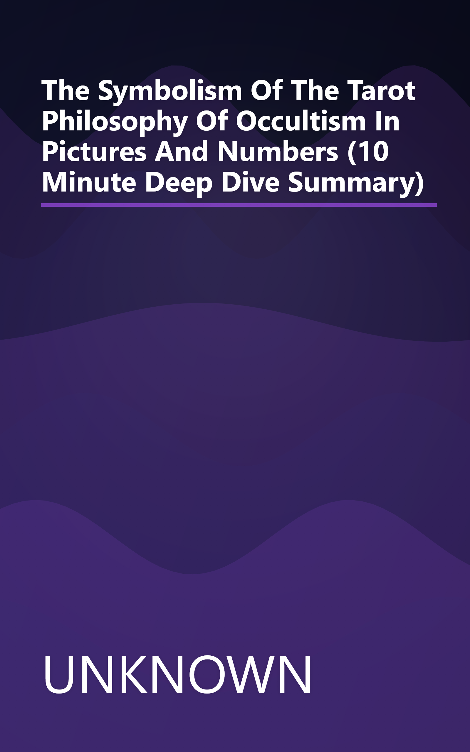 The Symbolism Of The Tarot  Philosophy Of Occultism In Pictures And Numbers (10 Minute   Deep Dive Summary) book cover