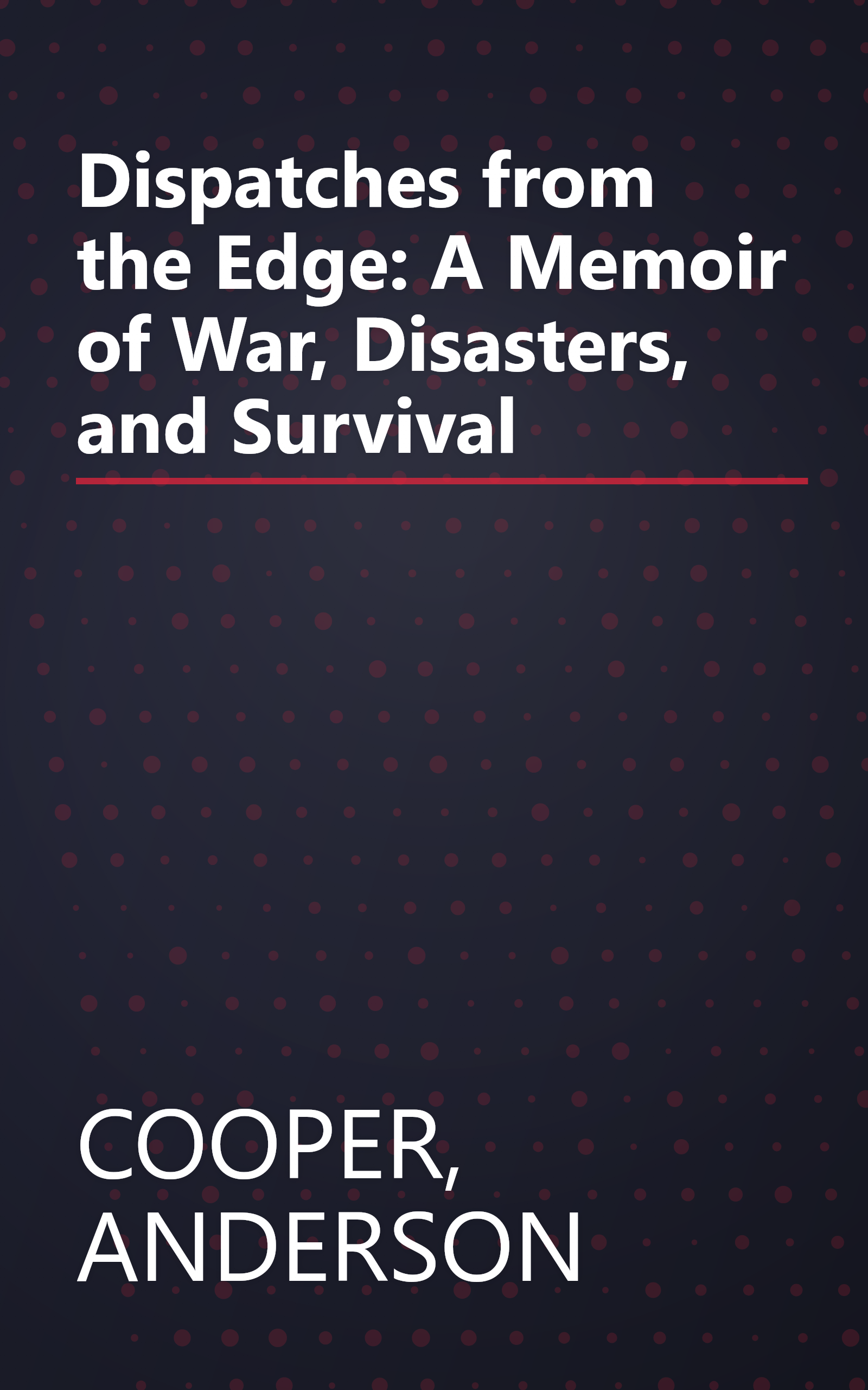 Dispatches from the Edge: A Memoir of War, Disasters, and Survival book cover