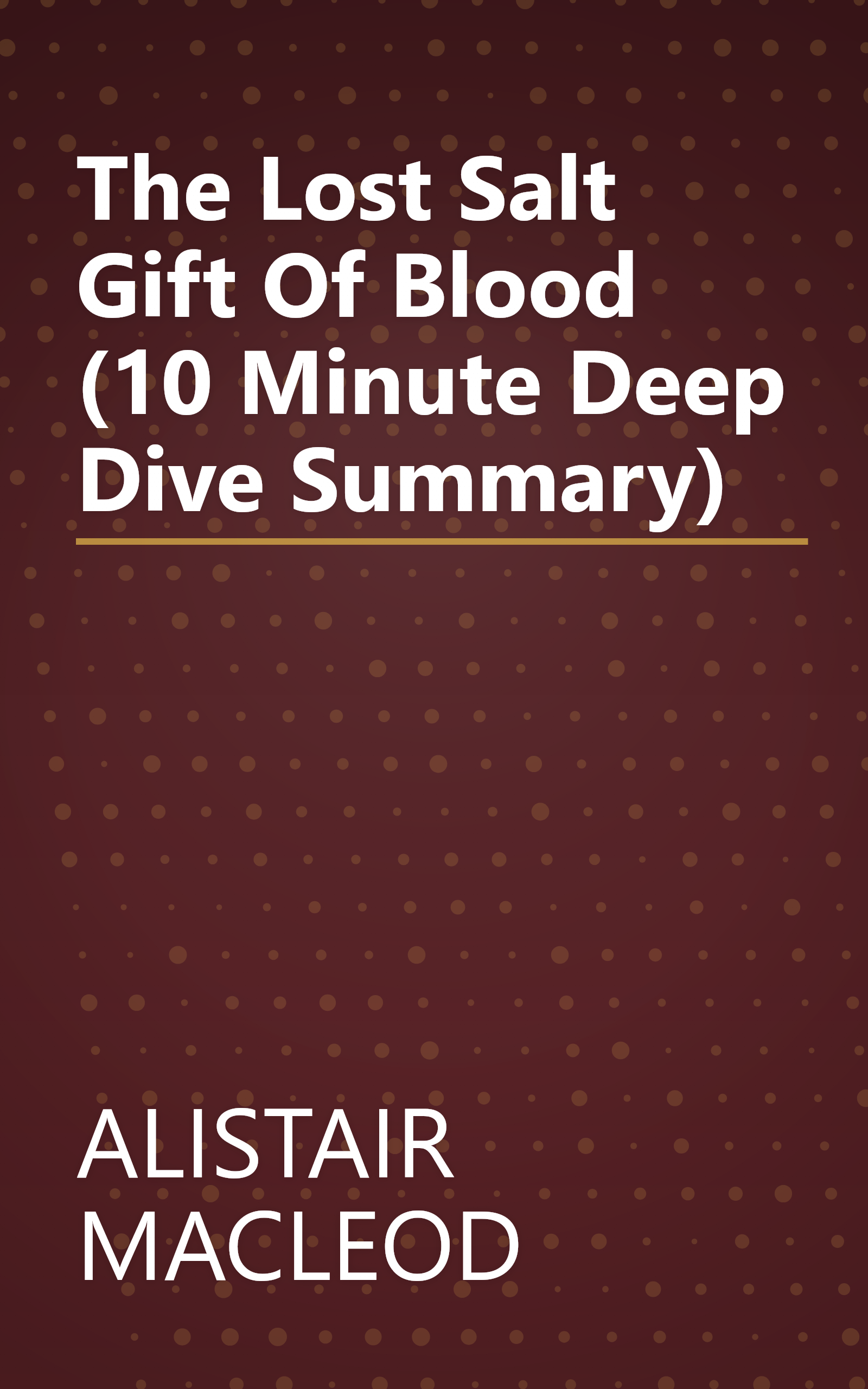 The Lost Salt Gift Of Blood (10 Minute   Deep Dive Summary) book cover