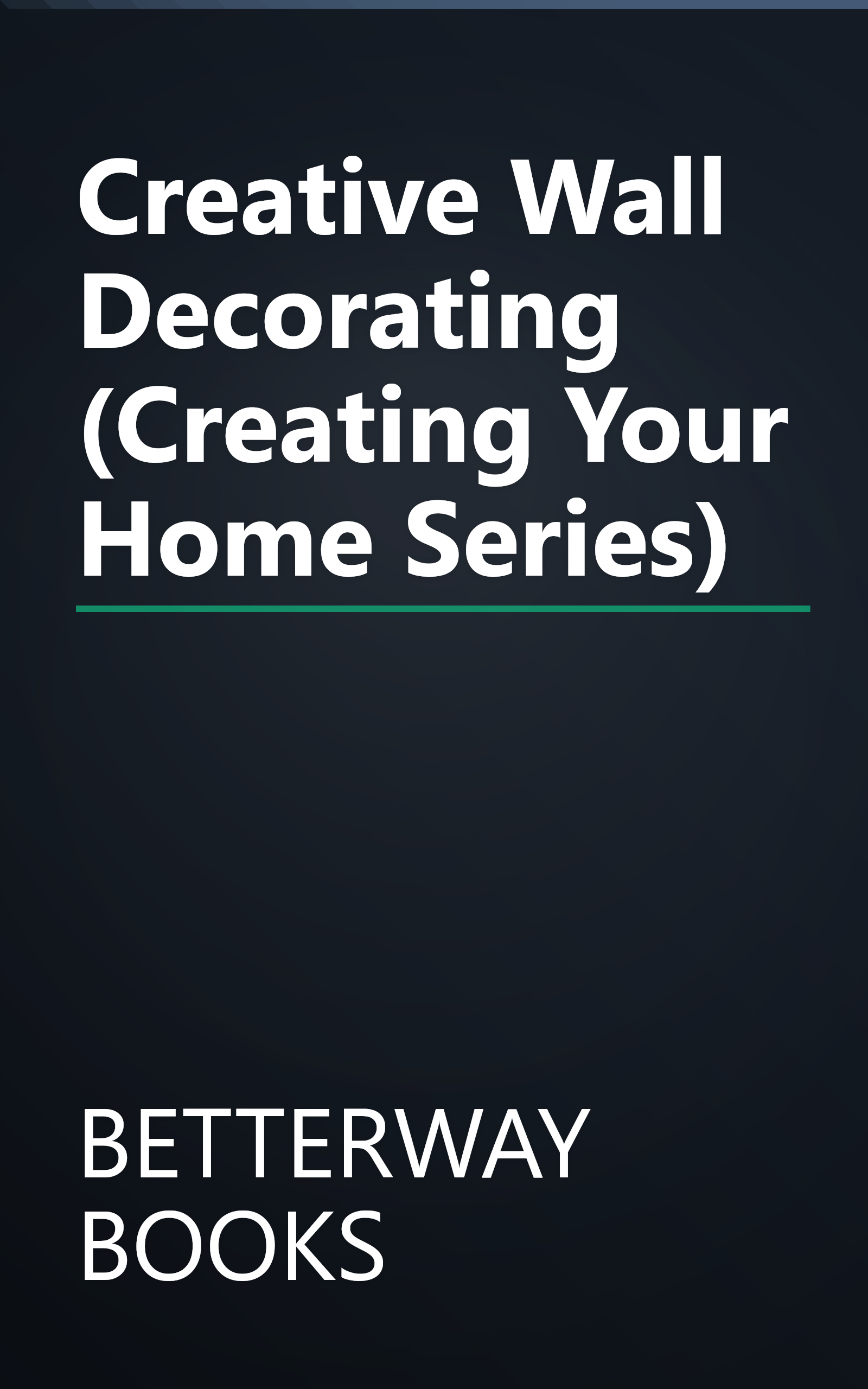 Creative Wall Decorating (Creating Your Home Series) book cover