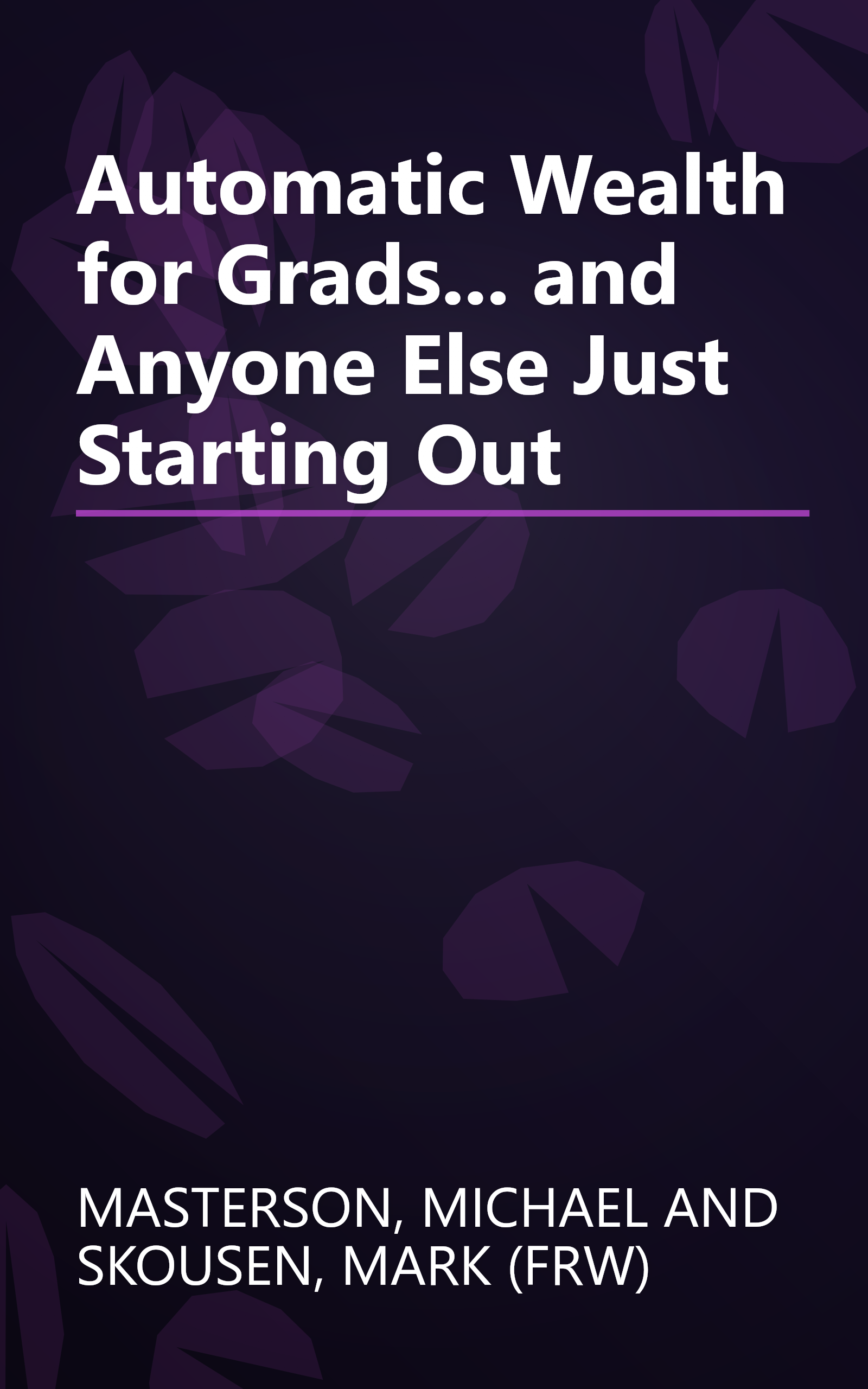 Automatic Wealth for Grads... and Anyone Else Just Starting Out book cover