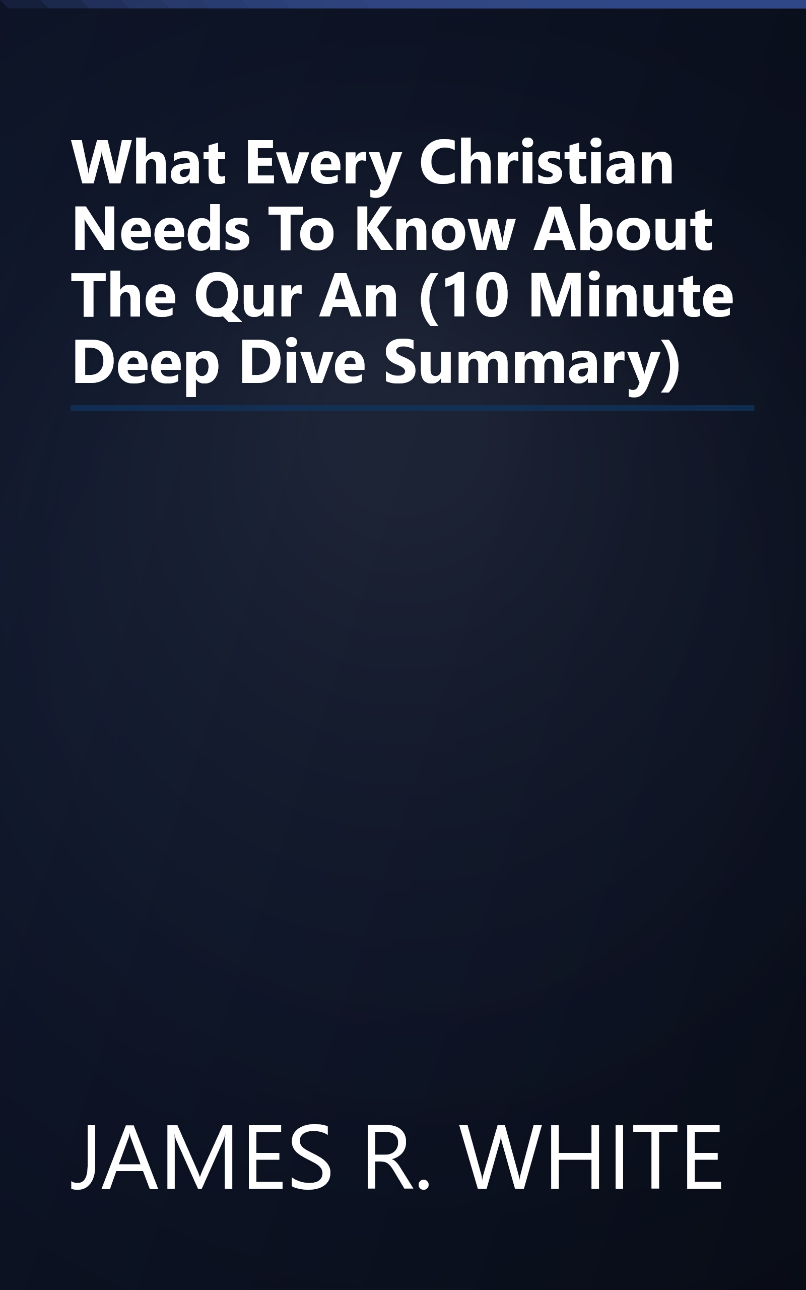 What Every Christian Needs To Know About The Qur An (10 Minute   Deep Dive Summary) book cover