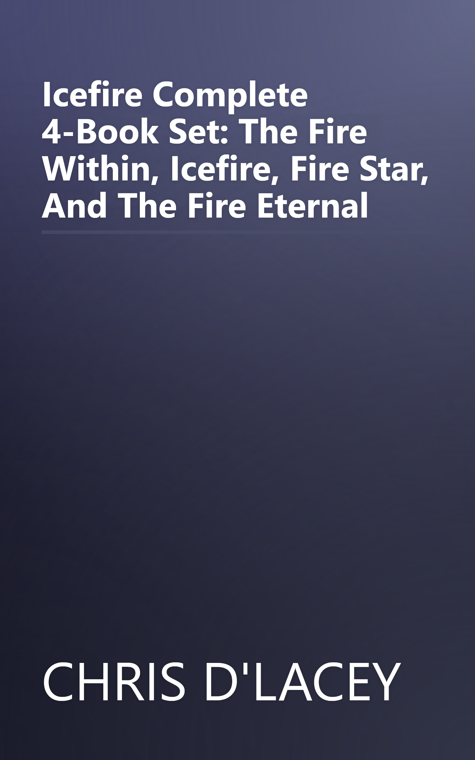 Icefire Complete 4-Book Set: The Fire Within, Icefire, Fire Star, And The Fire Eternal book cover