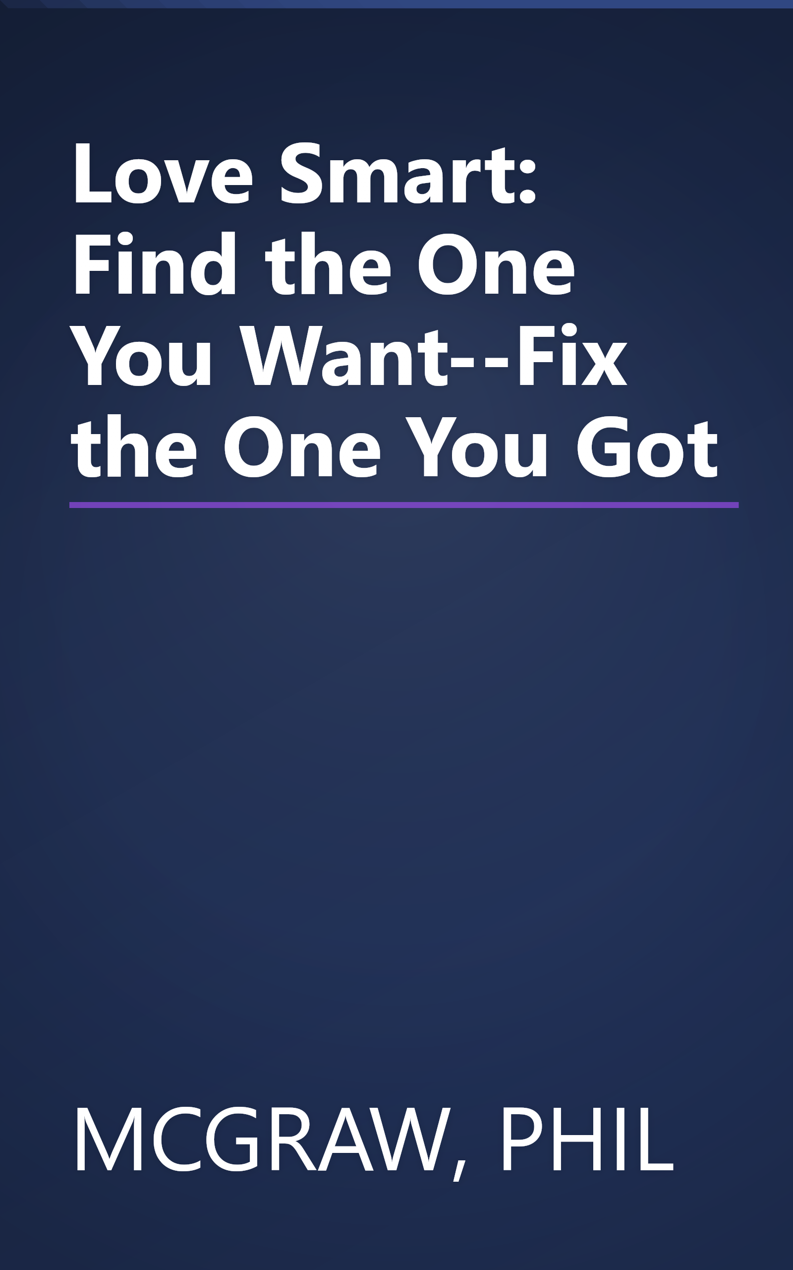 Love Smart: Find the One You Want--Fix the One You Got book cover