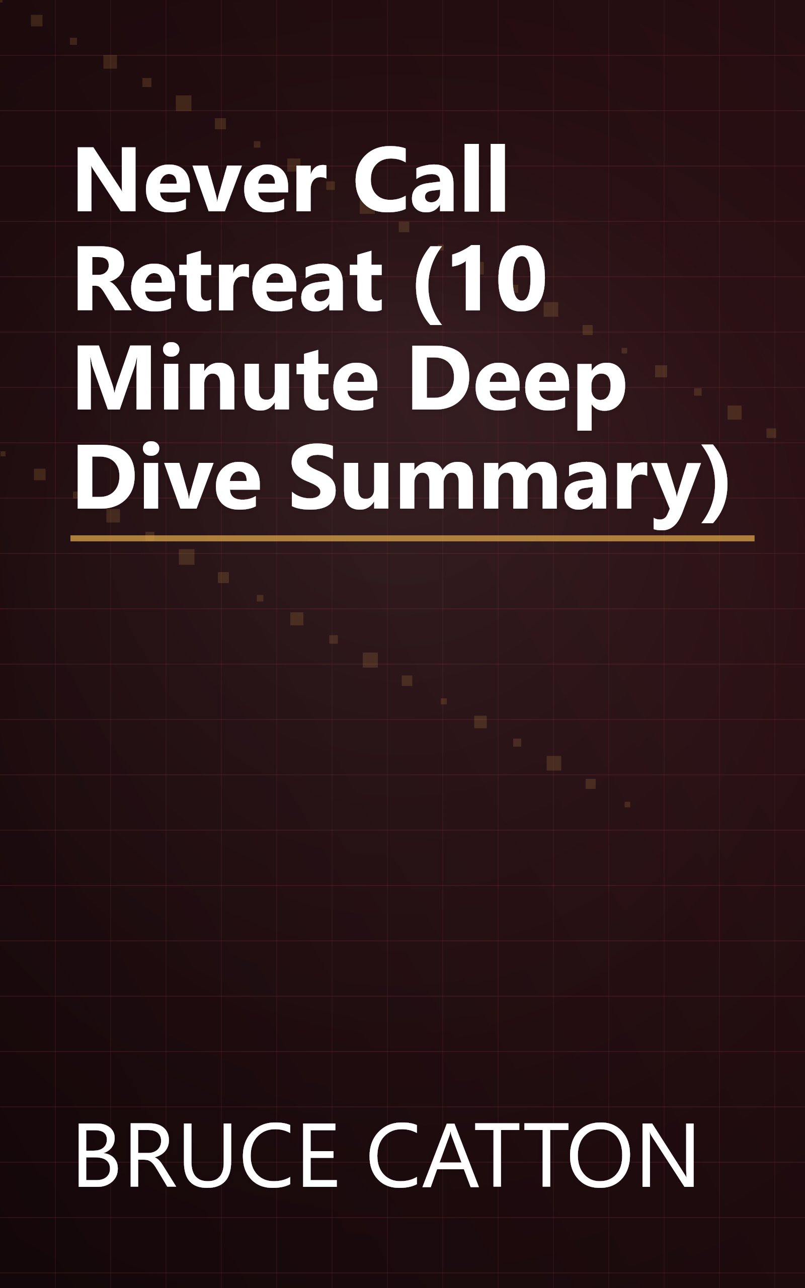 Never Call Retreat (10 Minute   Deep Dive Summary) book cover