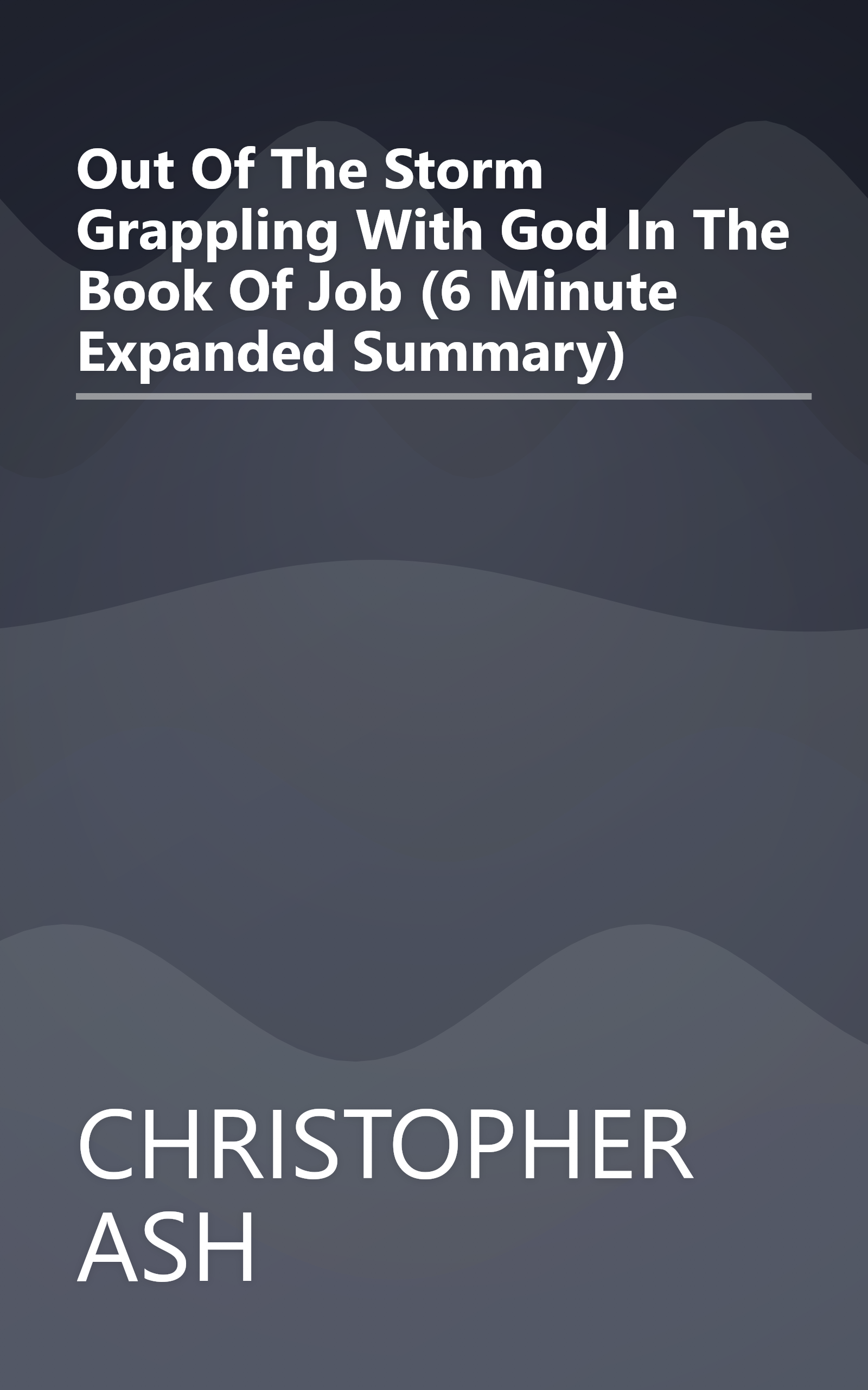 Out Of The Storm  Grappling With God In The Book Of Job (6 Minute   Expanded Summary) book cover