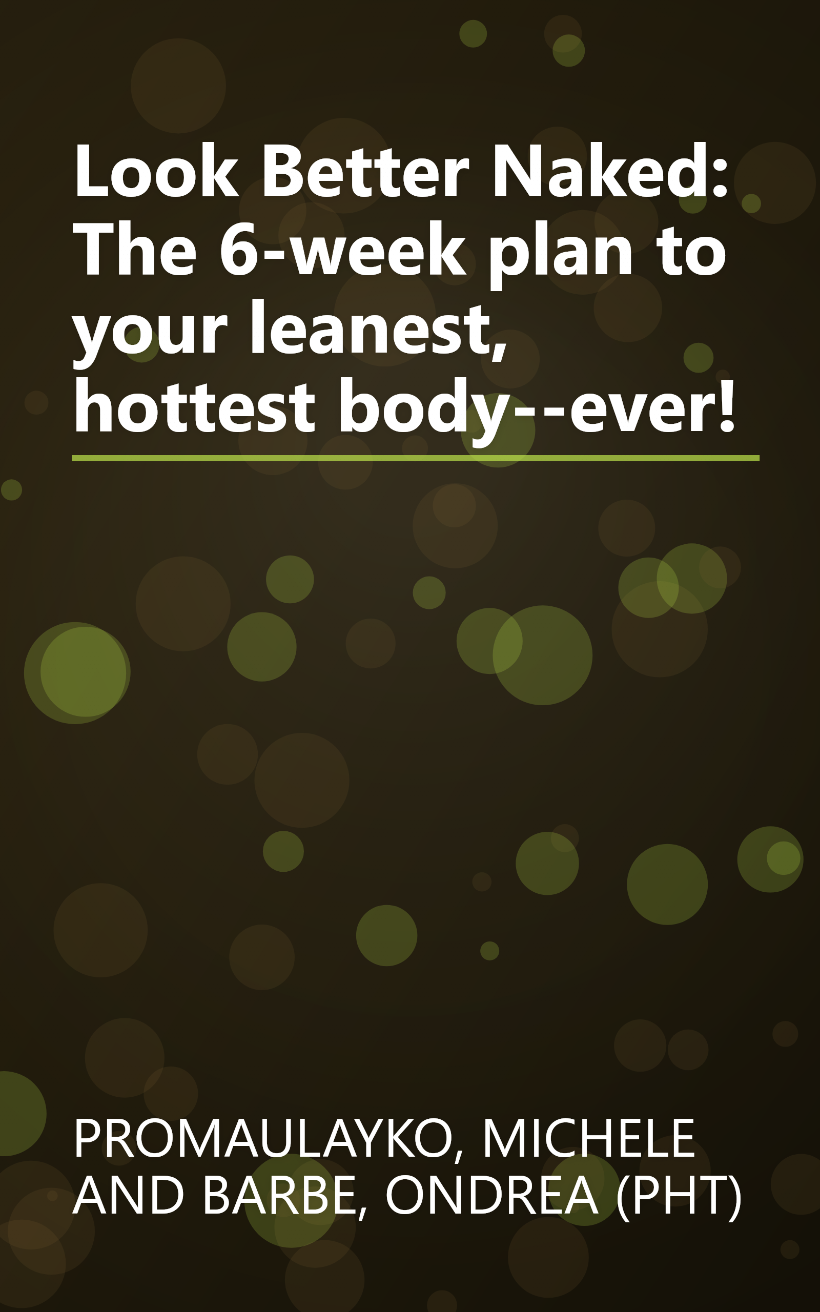 Look Better Naked: The 6-week plan to your leanest, hottest body--ever! book cover